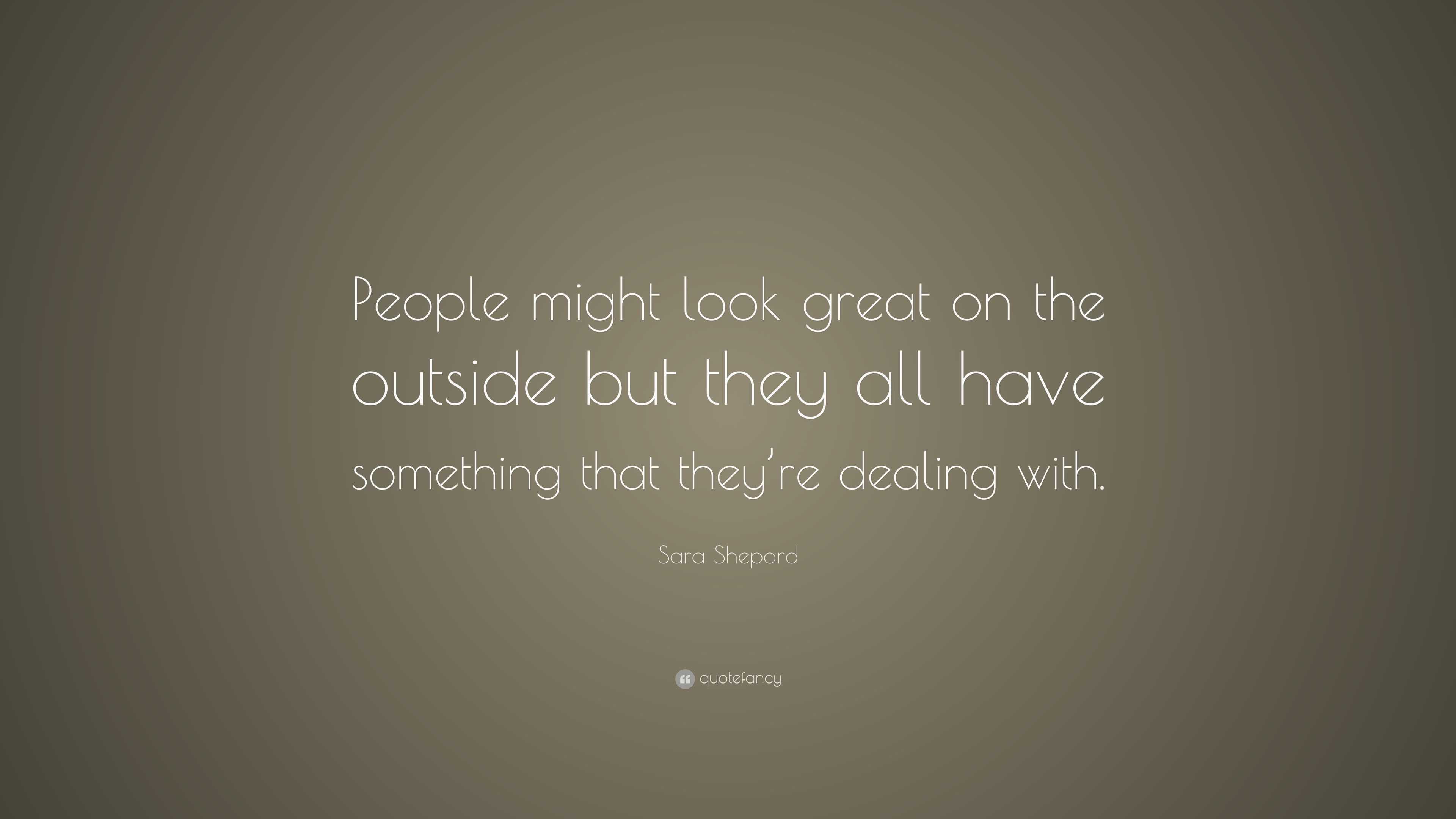 Sara Shepard Quote: “People might look great on the outside but they ...