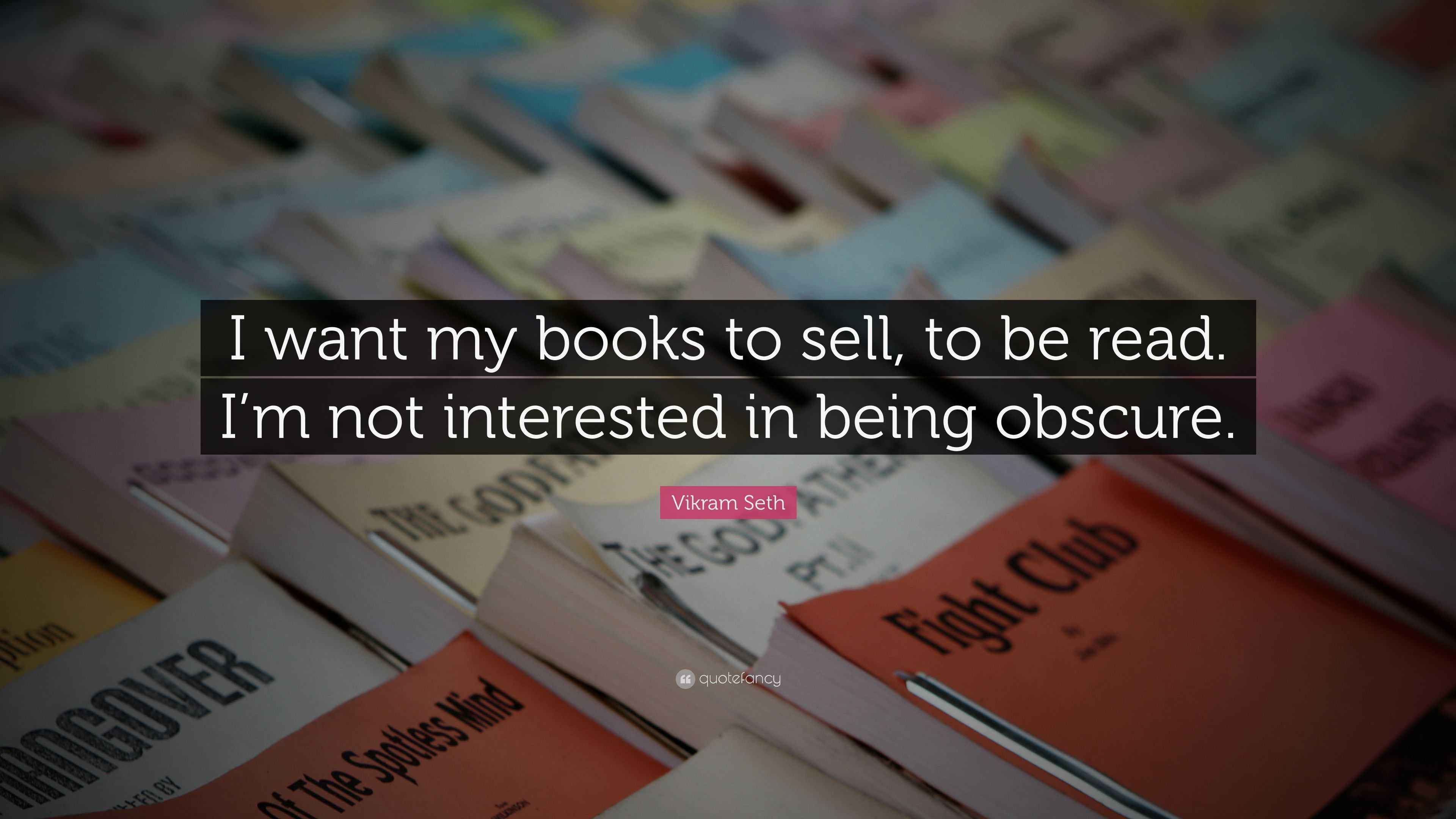 Vikram Seth Quote: “I want my books to sell, to be read. I’m not ...