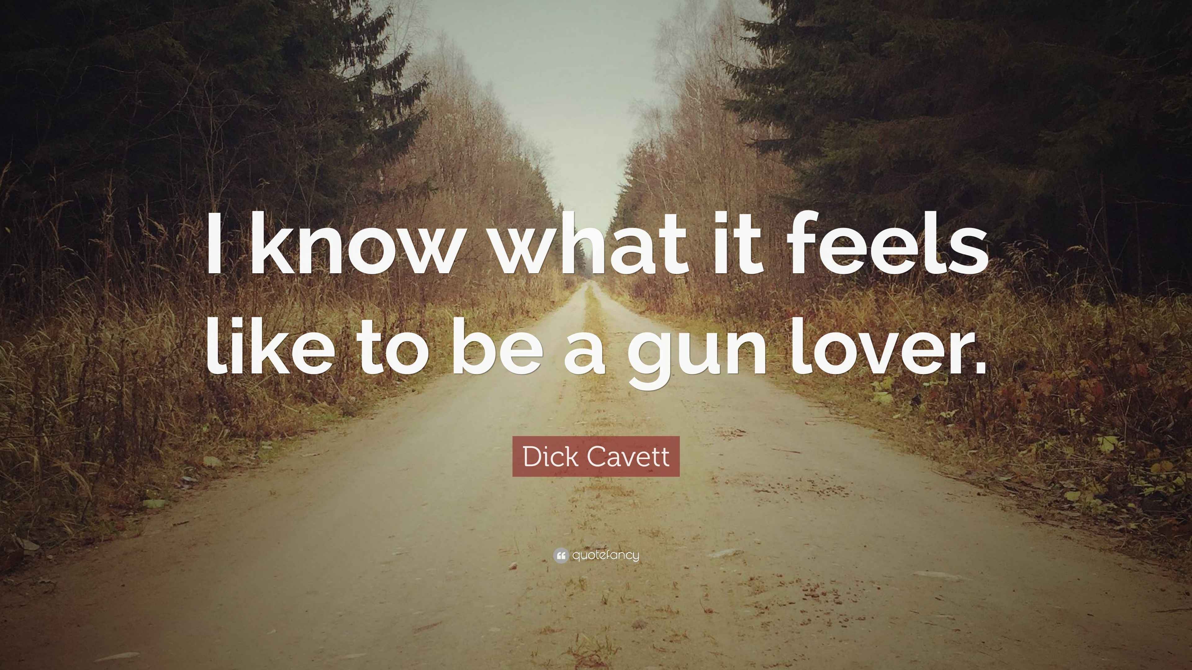 Dick Cavett Quote: “I know what it feels like to be a gun lover.”