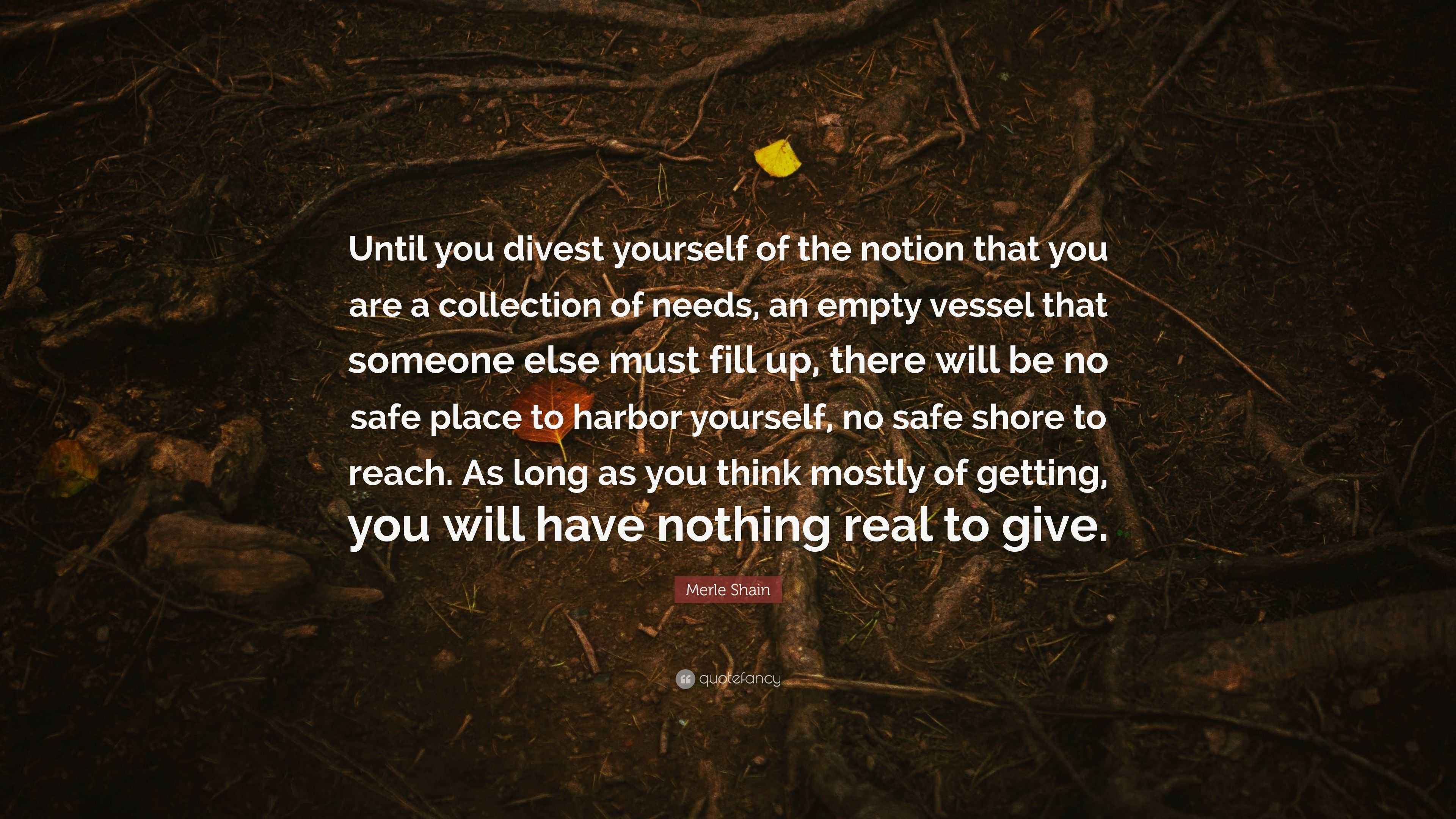 Merle Shain Quote: “Until you divest yourself of the notion that you ...
