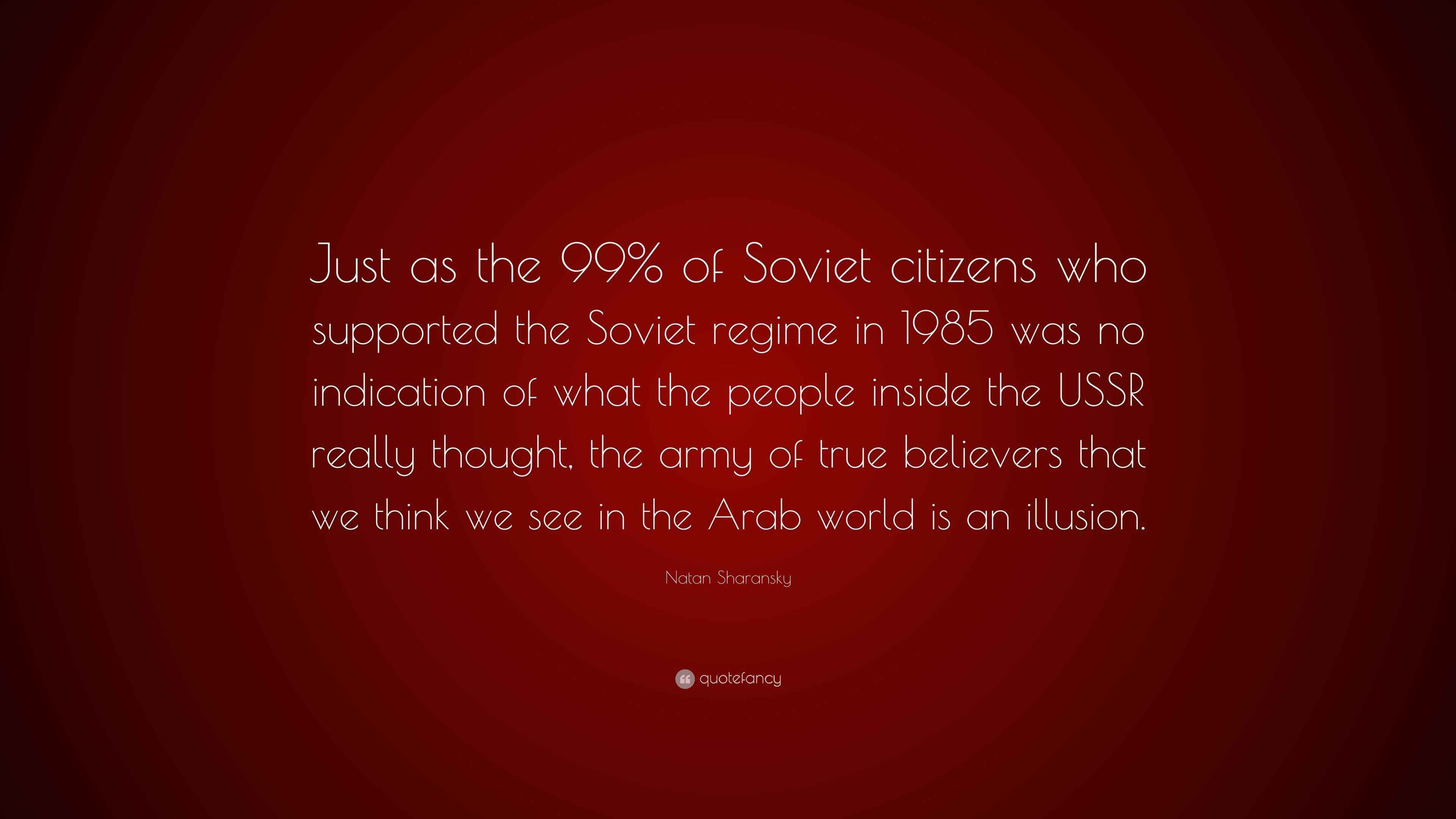 Natan Sharansky Quote: “Just as the 99% of Soviet citizens who ...