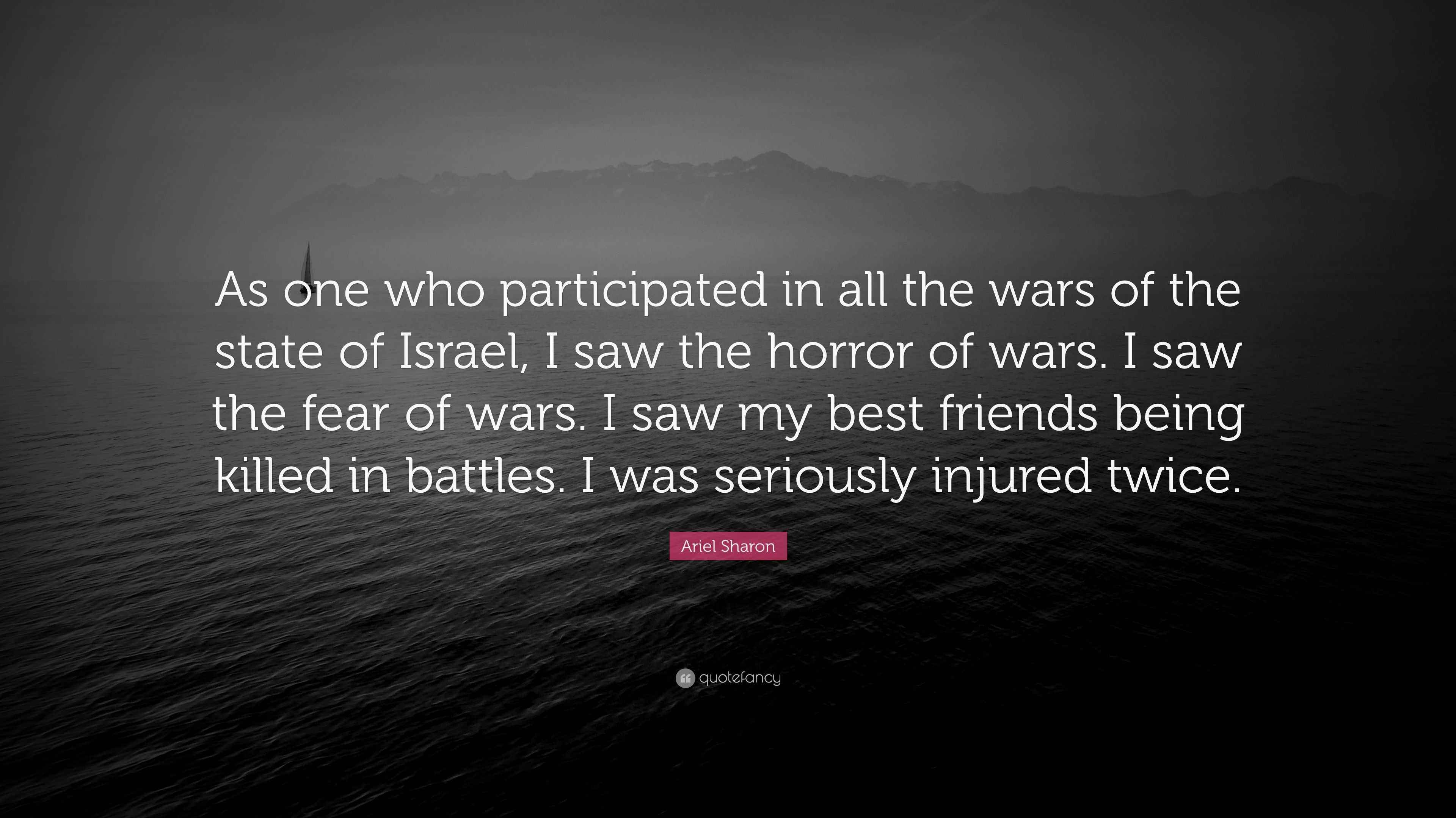 Ariel Sharon Quote: “As one who participated in all the wars of the ...