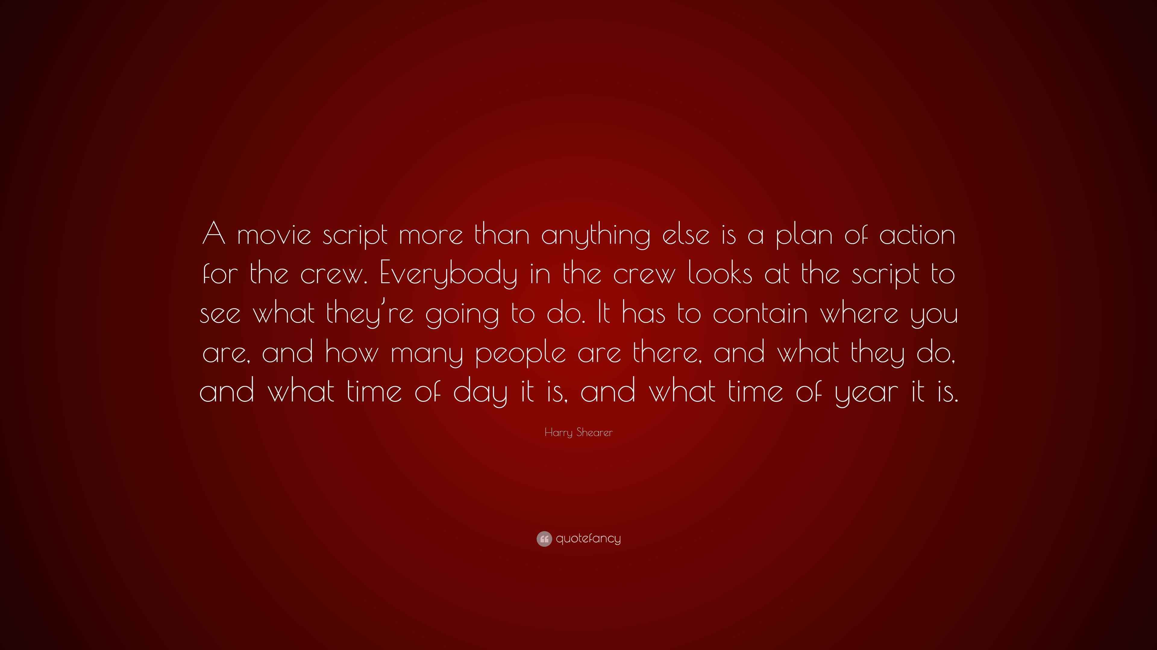 Harry Shearer Quote: “A movie script more than anything else is a plan ...