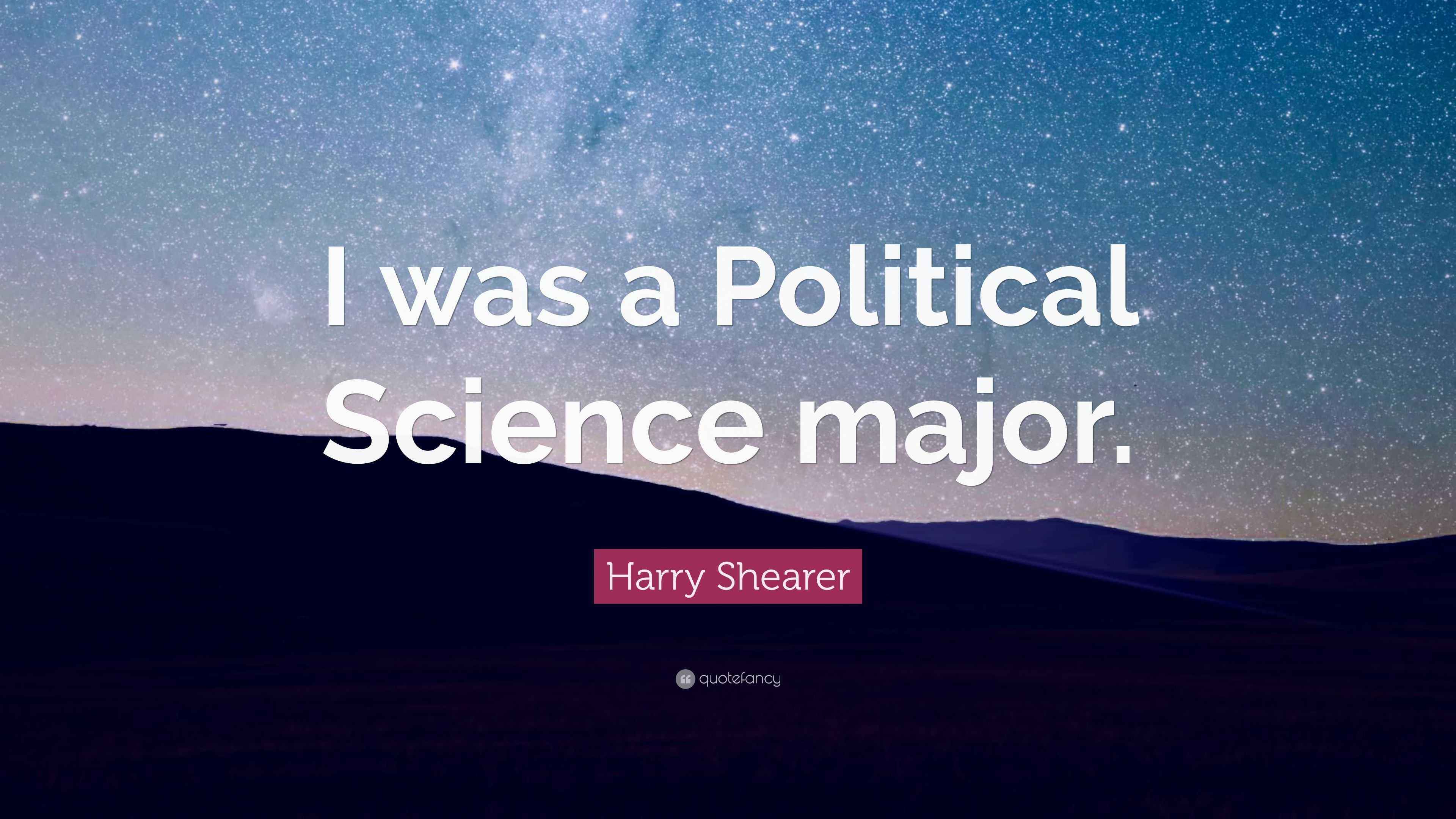 Harry Shearer Quote: “I was a Political Science major.”