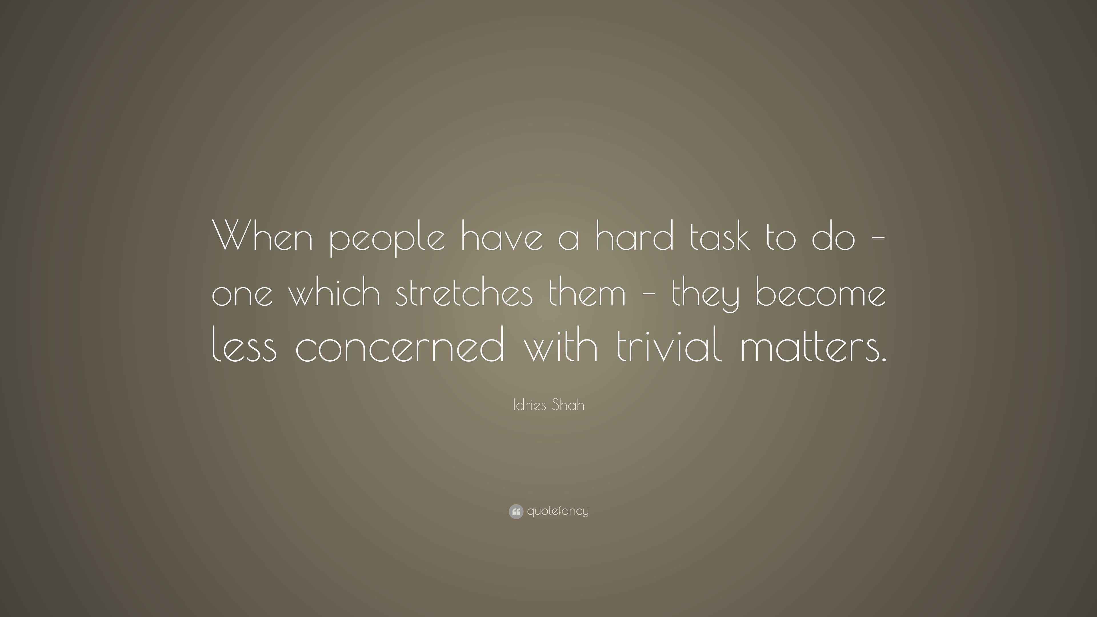 Idries Shah Quote: “When people have a hard task to do – one which ...