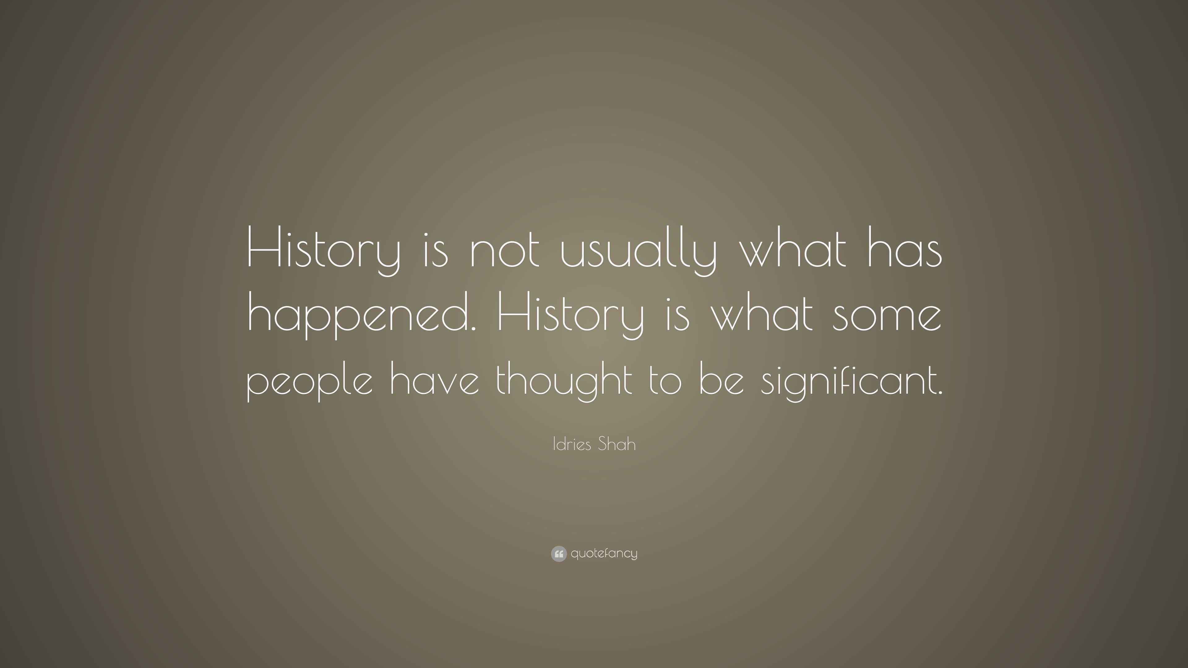 Idries Shah Quote: “History is not usually what has happened. History ...