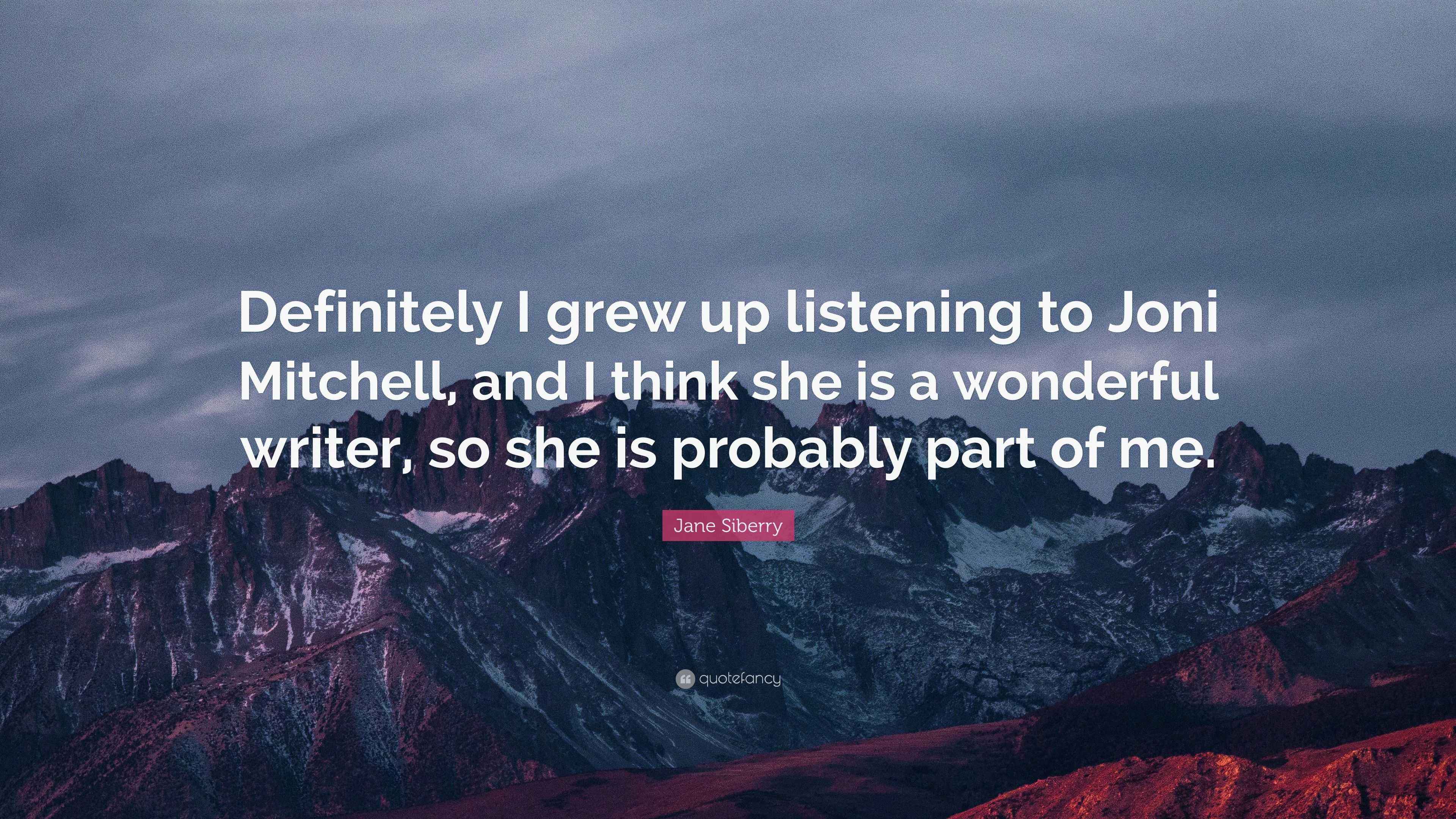 Jane Siberry Quote: “Definitely I grew up listening to Joni Mitchell ...