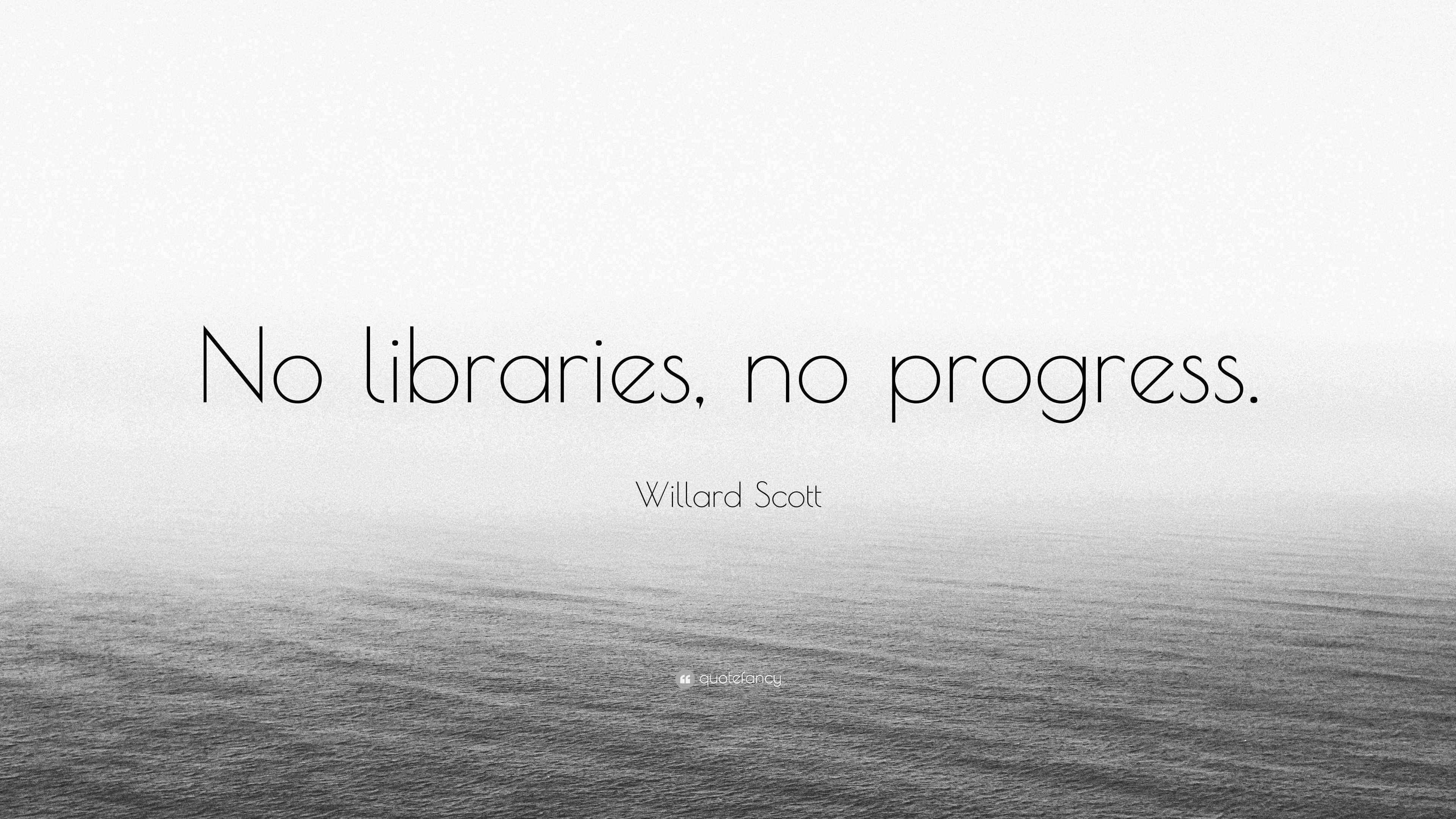 Willard Scott Quote: “No libraries, no progress.”