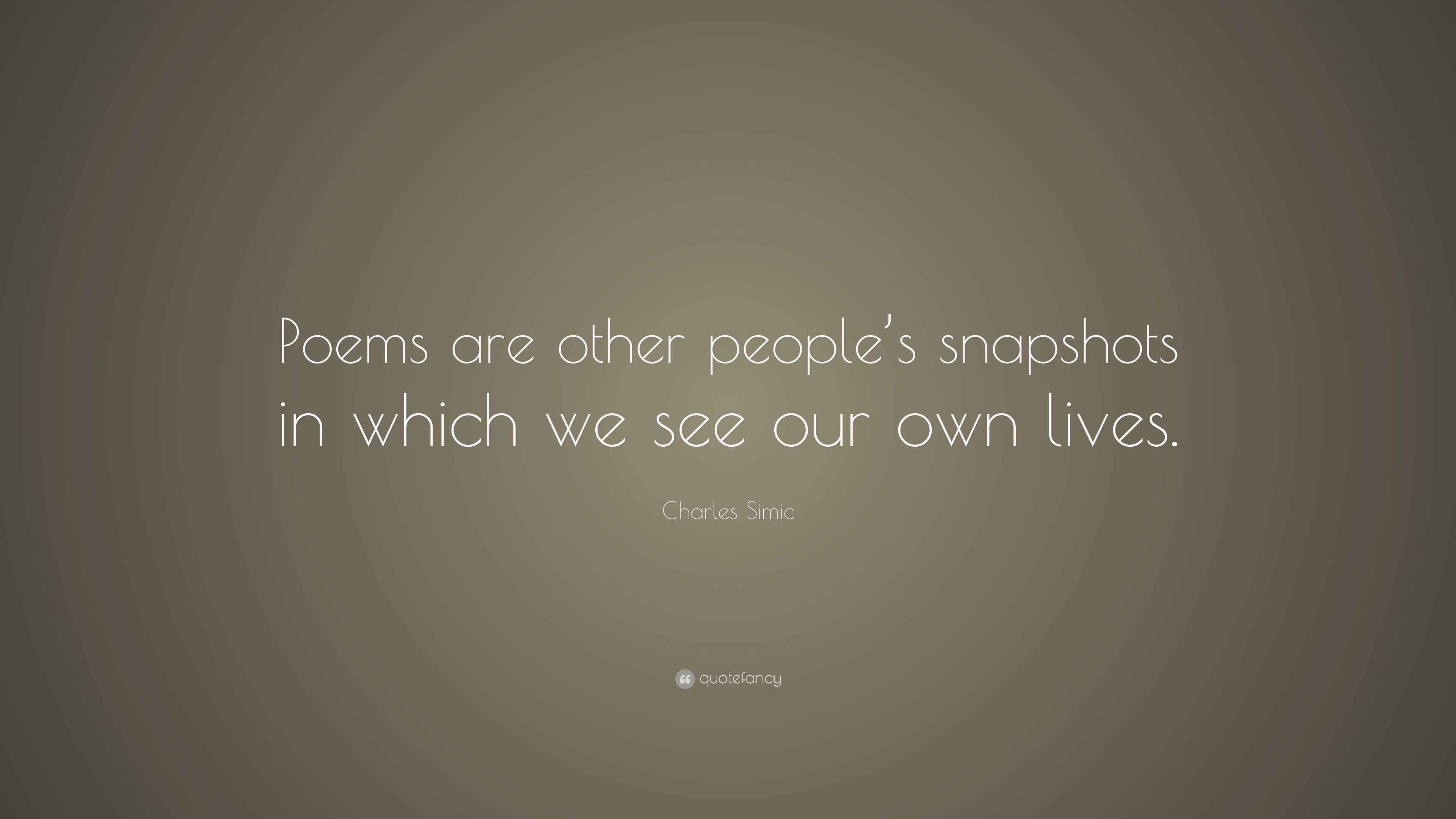 Charles Simic Quote: “Poems are other people’s snapshots in which we ...