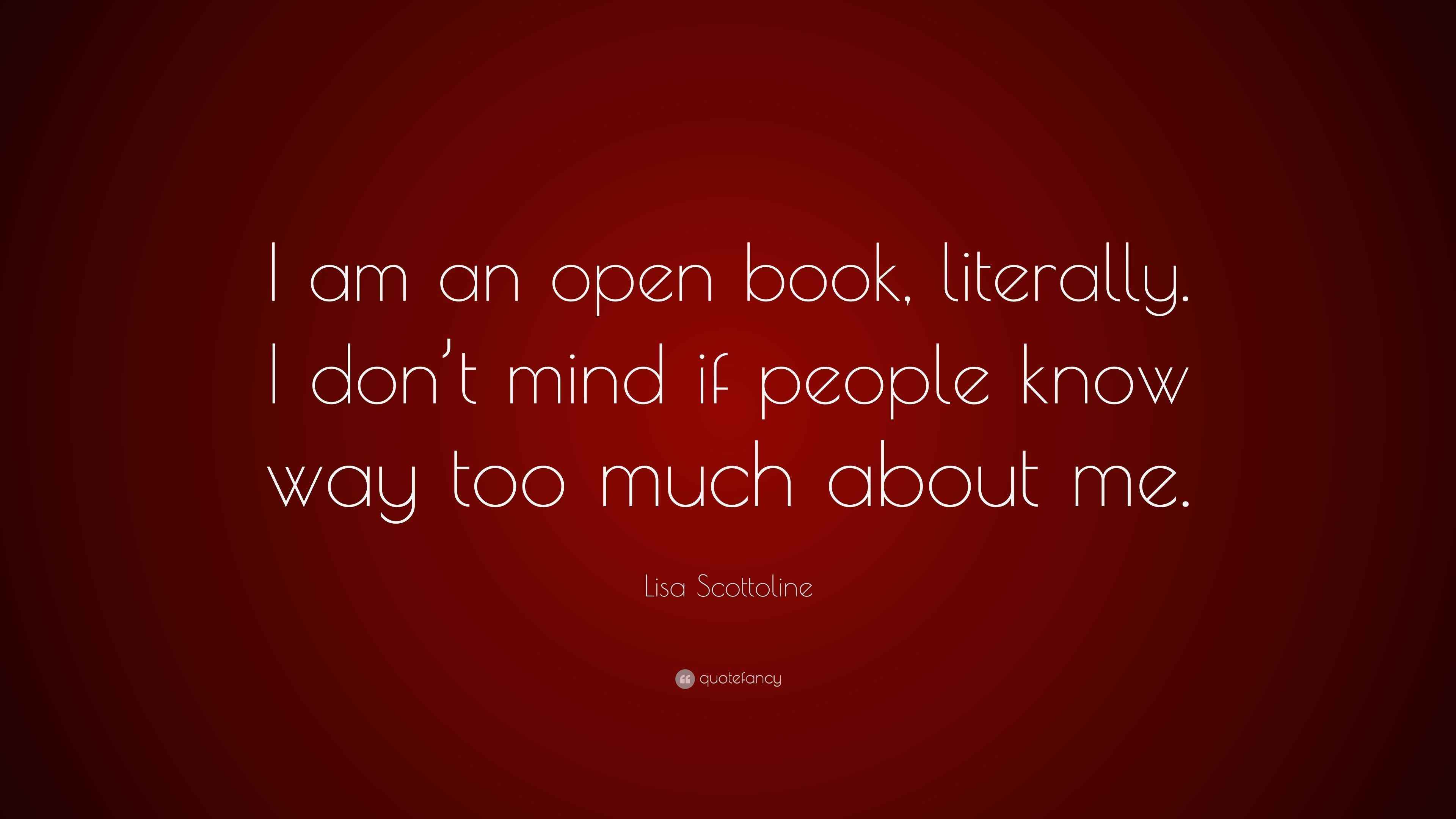 Lisa Scottoline Quote: “I am an open book, literally. I don’t mind if ...