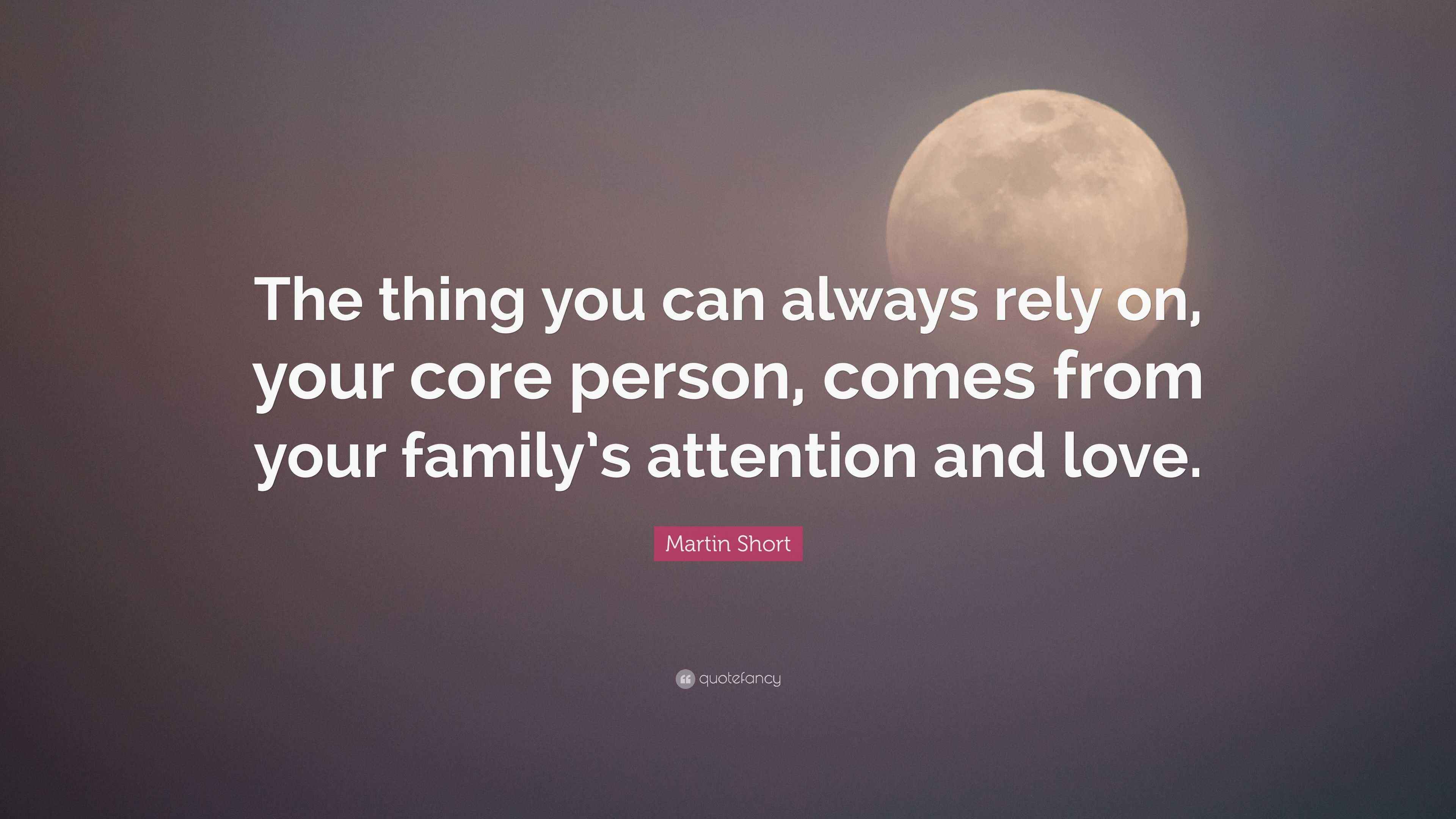 Martin Short Quote: “The thing you can always rely on, your core person ...