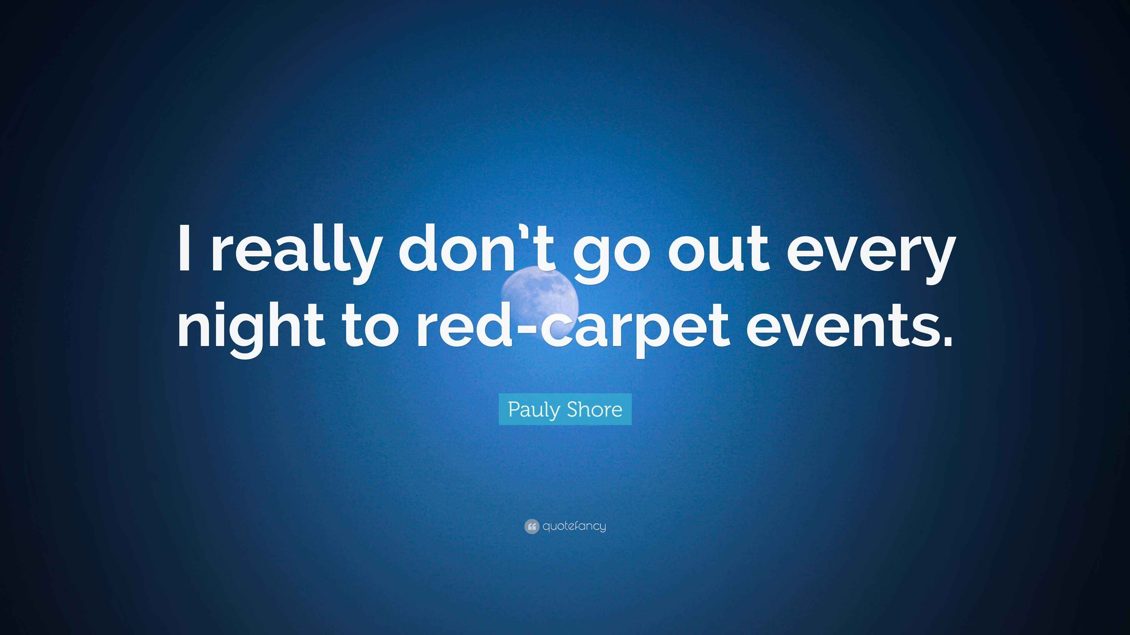 Pauly Shore Quote: “I really don’t go out every night to red-carpet ...