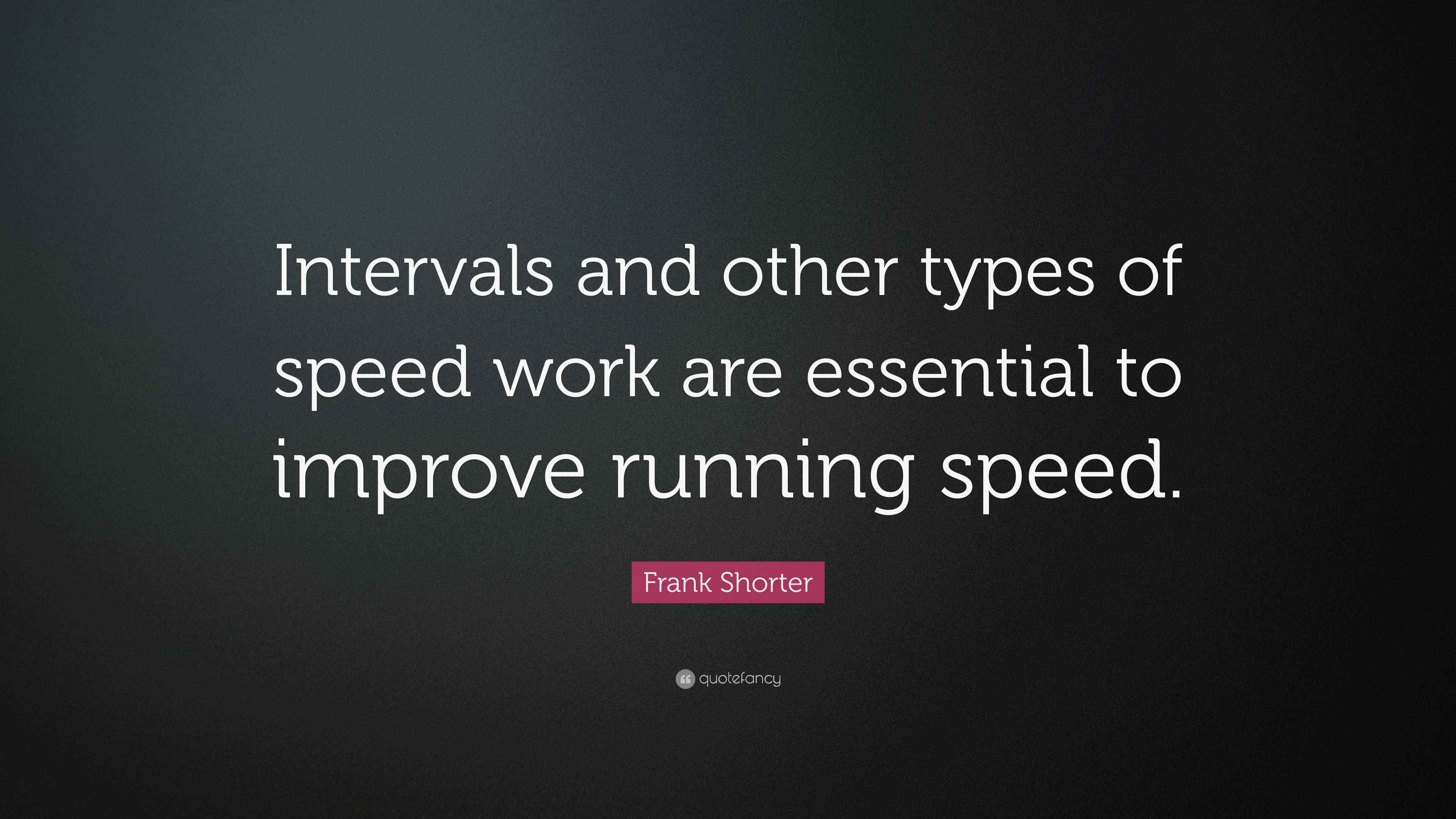 Frank Shorter Quote: “Intervals and other types of speed work are ...
