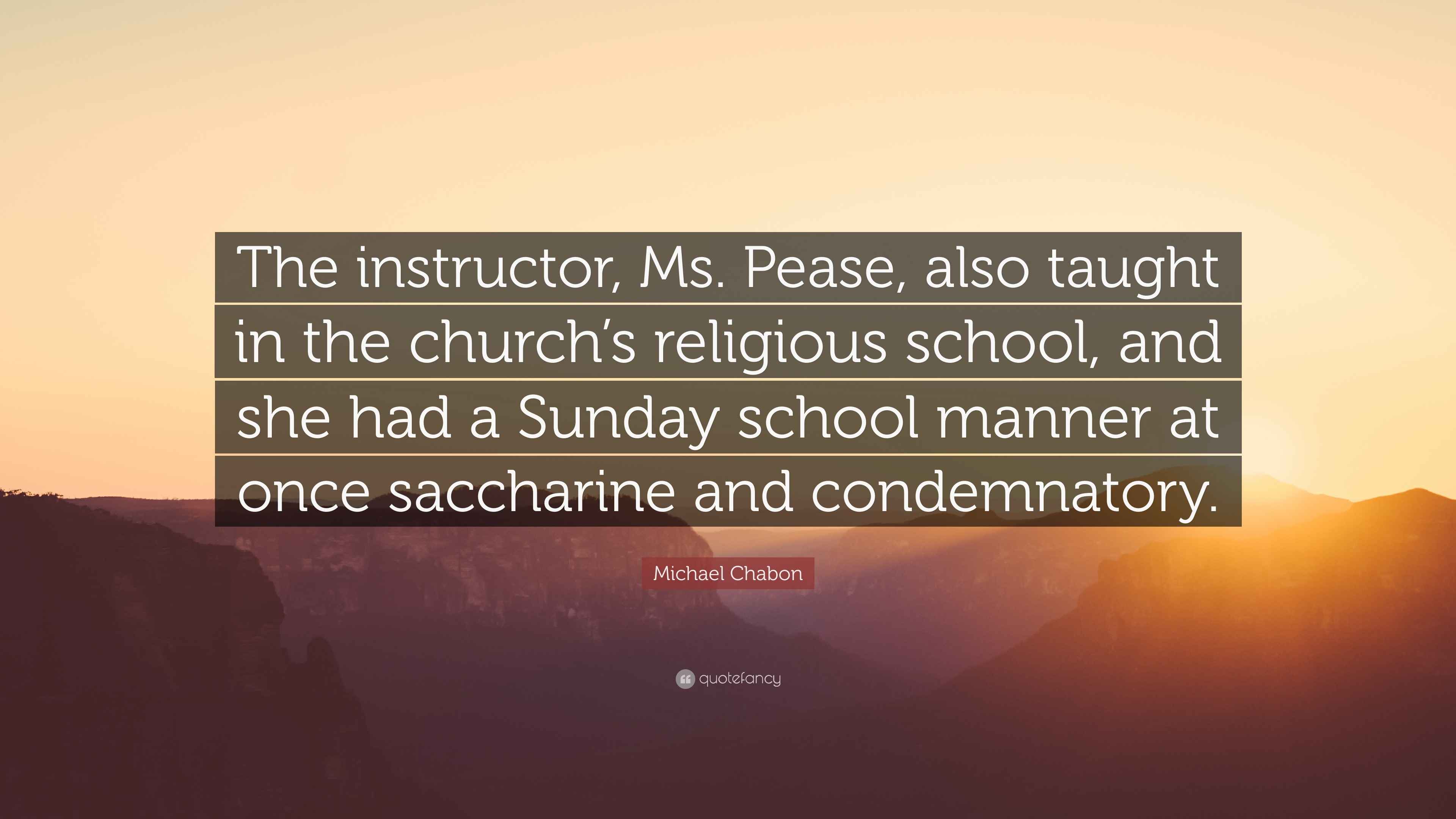 Michael Chabon Quote: “The instructor, Ms. Pease, also taught in the ...