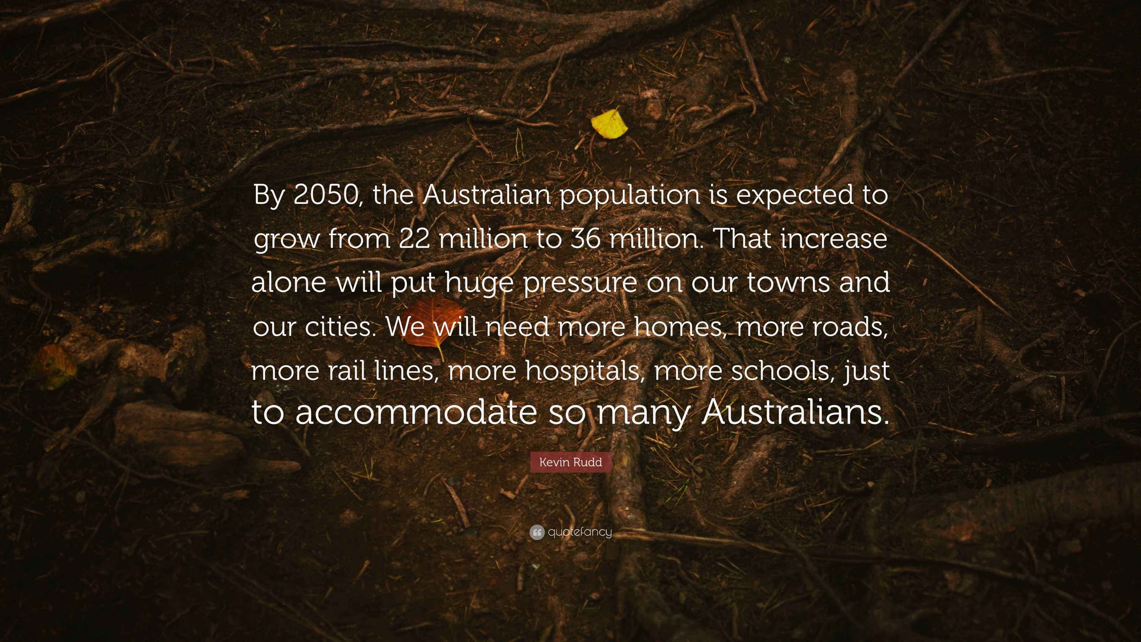 Kevin Rudd Quote: “By 2050, the Australian population is expected to ...
