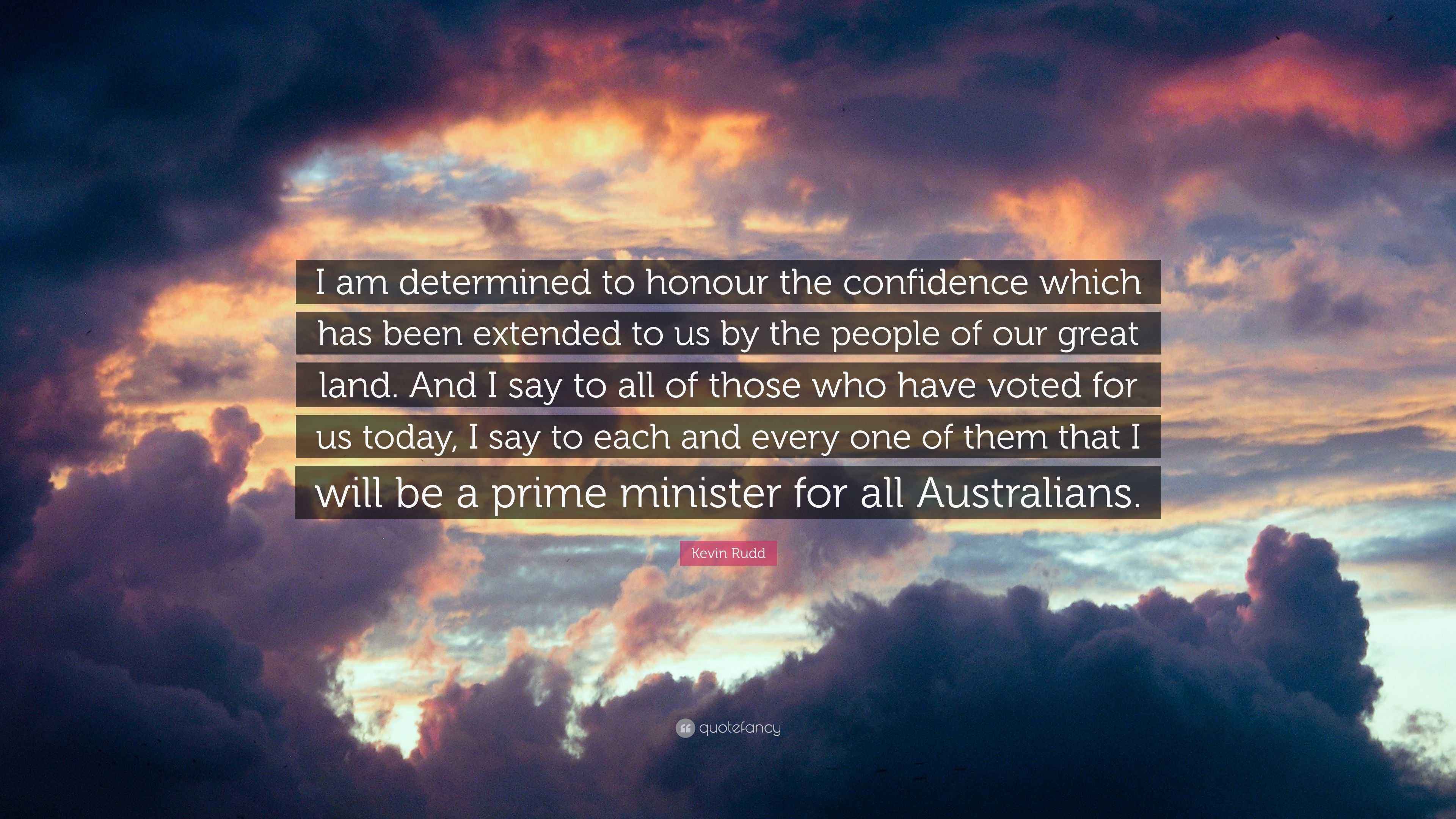 Kevin Rudd Quote: “I am determined to honour the confidence which has ...