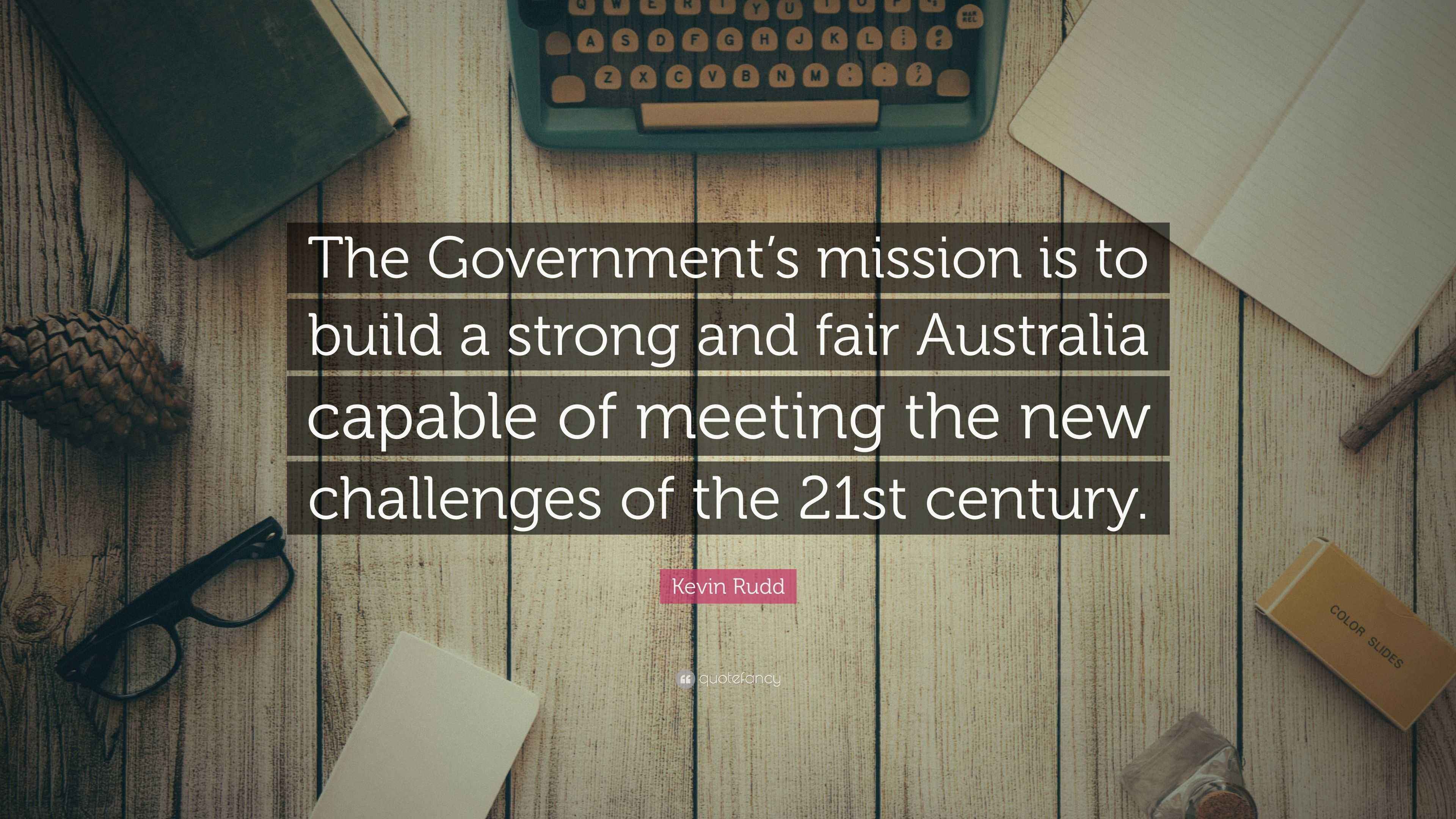 Kevin Rudd Quote: “The Government’s mission is to build a strong and ...
