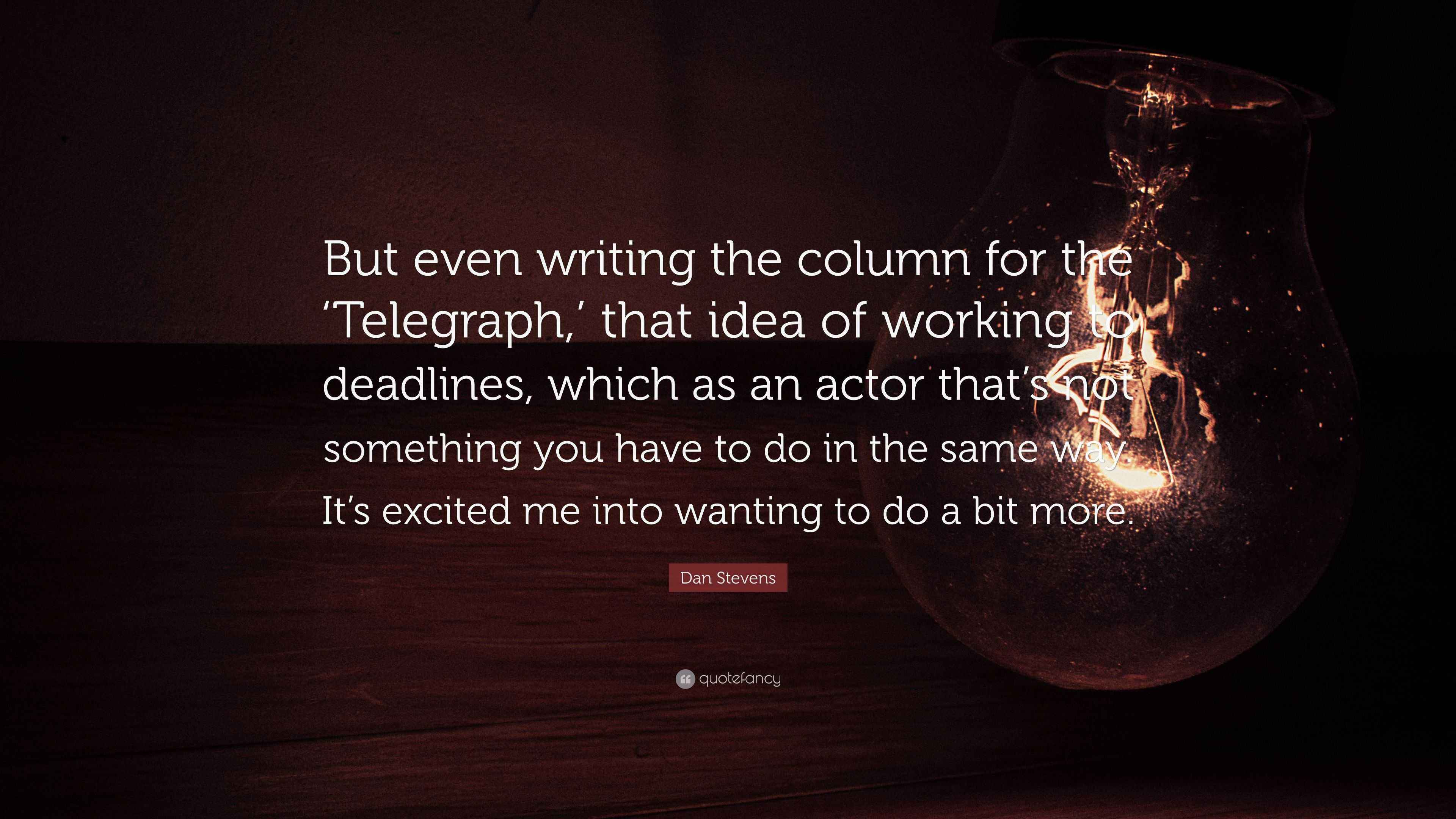 Dan Stevens Quote: “But even writing the column for the ‘Telegraph ...
