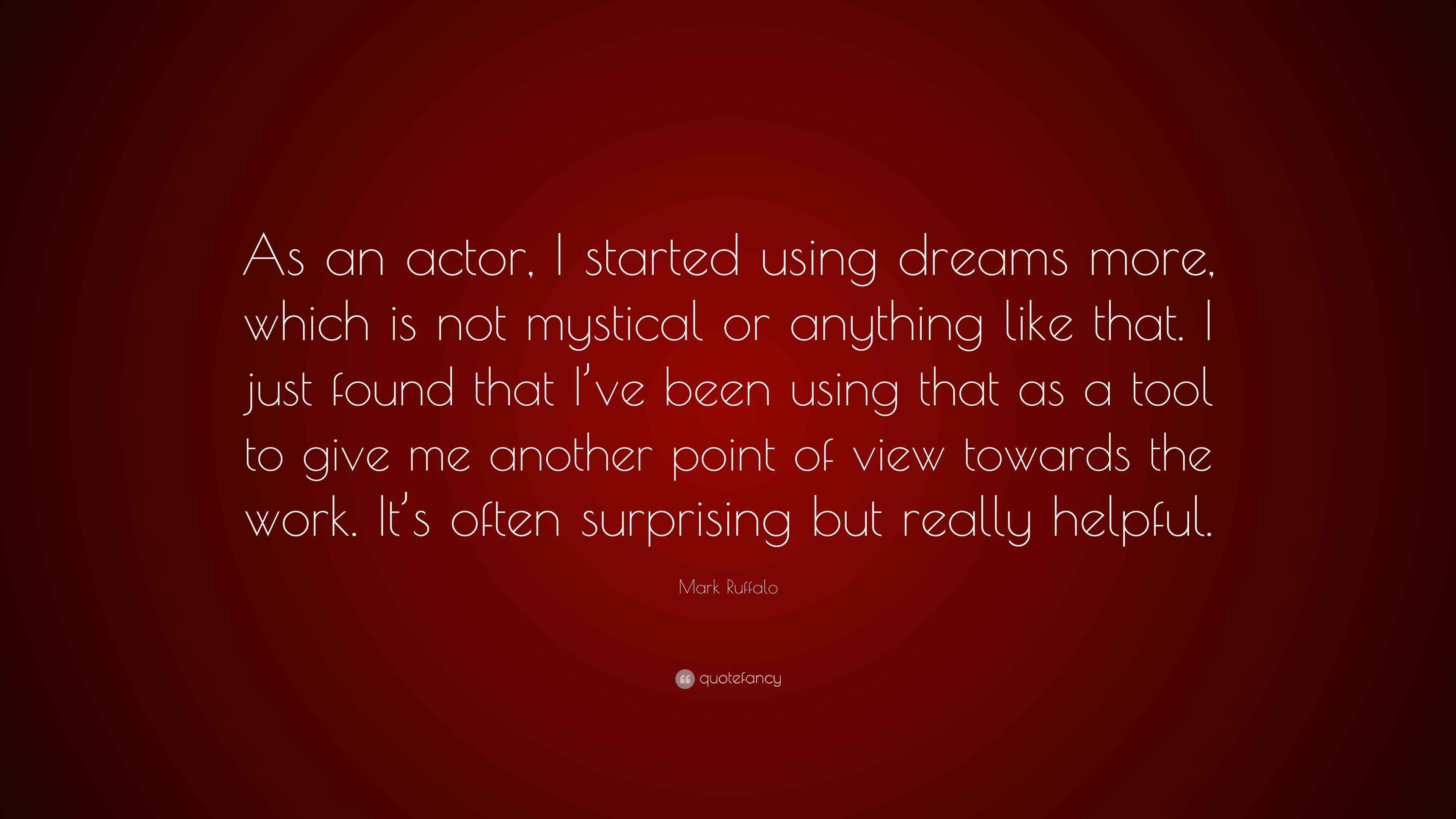 Mark Ruffalo Quote: “As an actor, I started using dreams more, which is ...