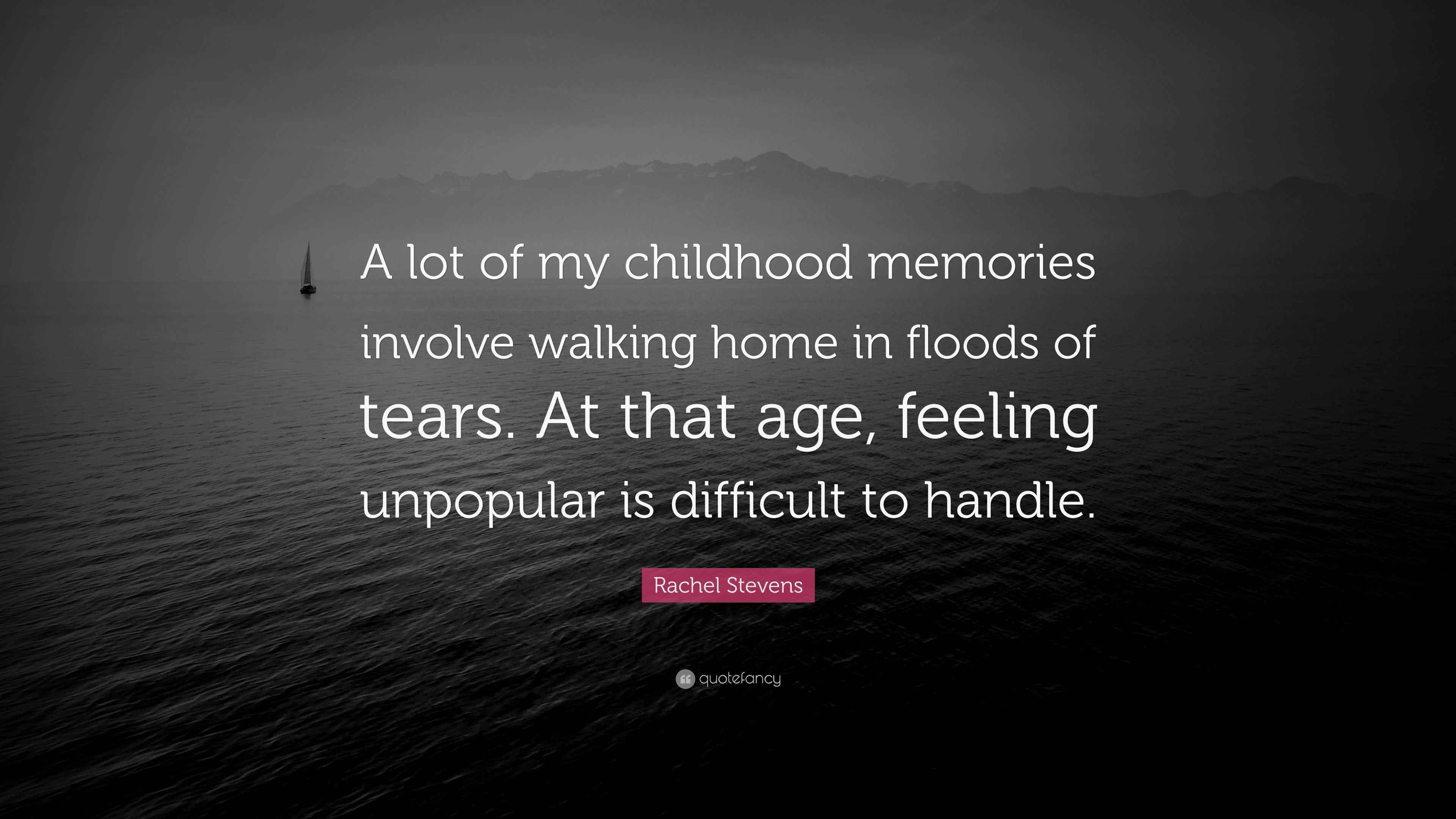 Rachel Stevens Quote: “A lot of my childhood memories involve walking ...