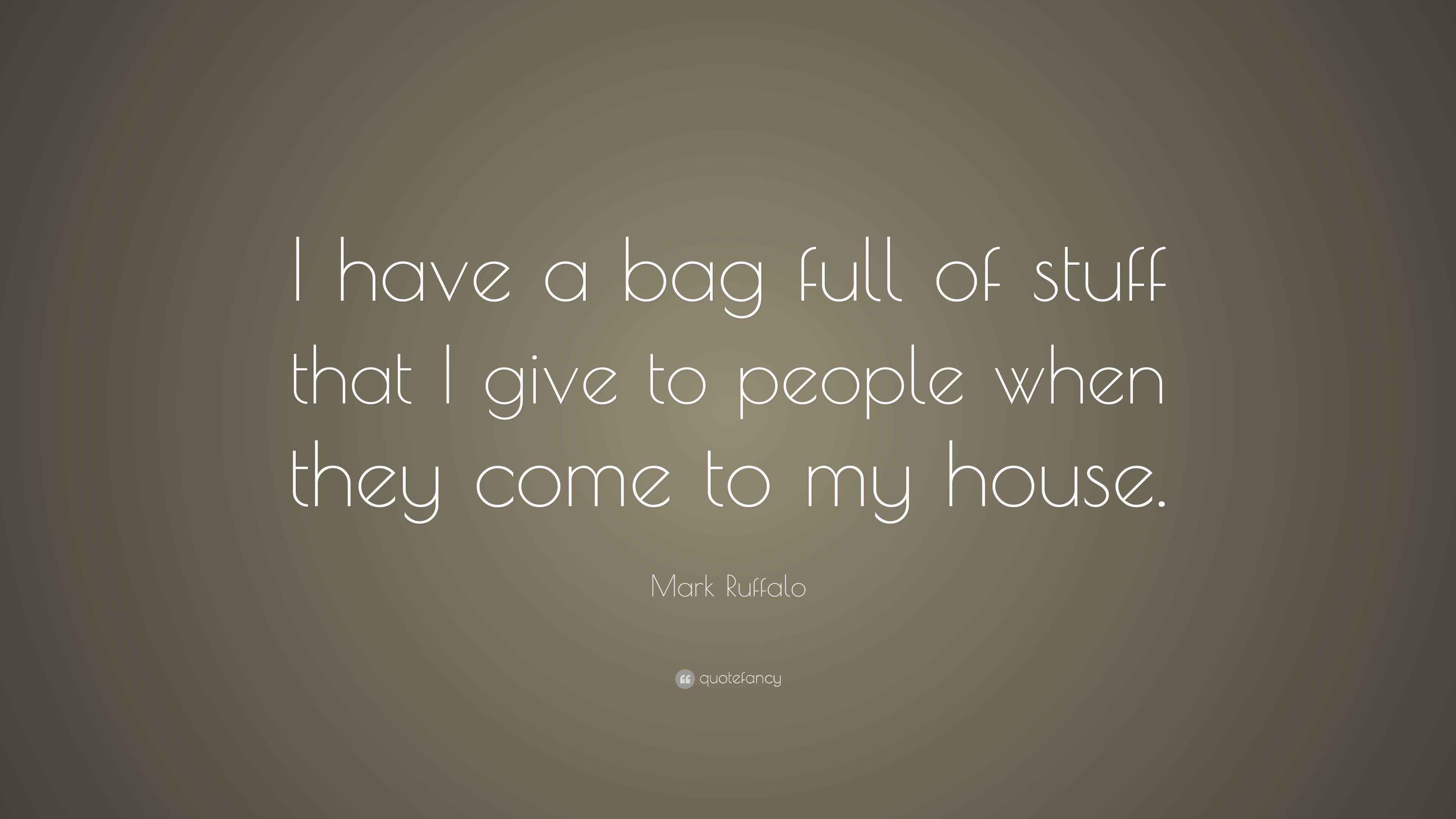 Mark Ruffalo Quote: “I have a bag full of stuff that I give to people ...