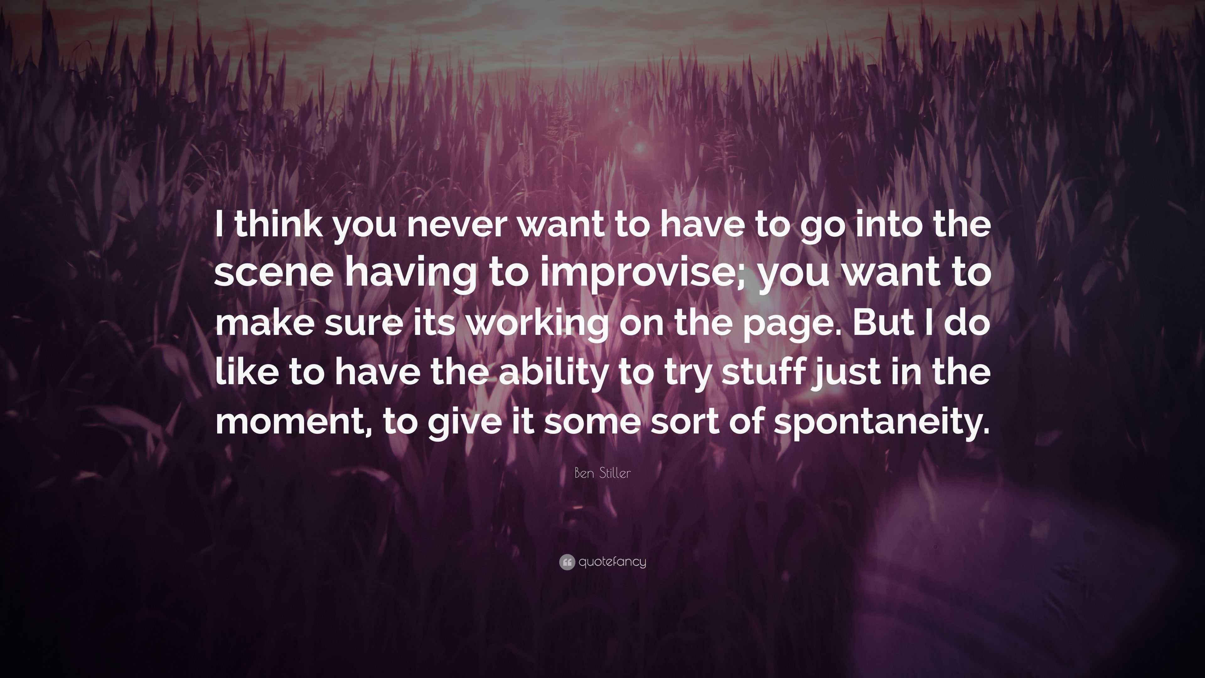 Ben Stiller Quote: “I think you never want to have to go into the scene ...