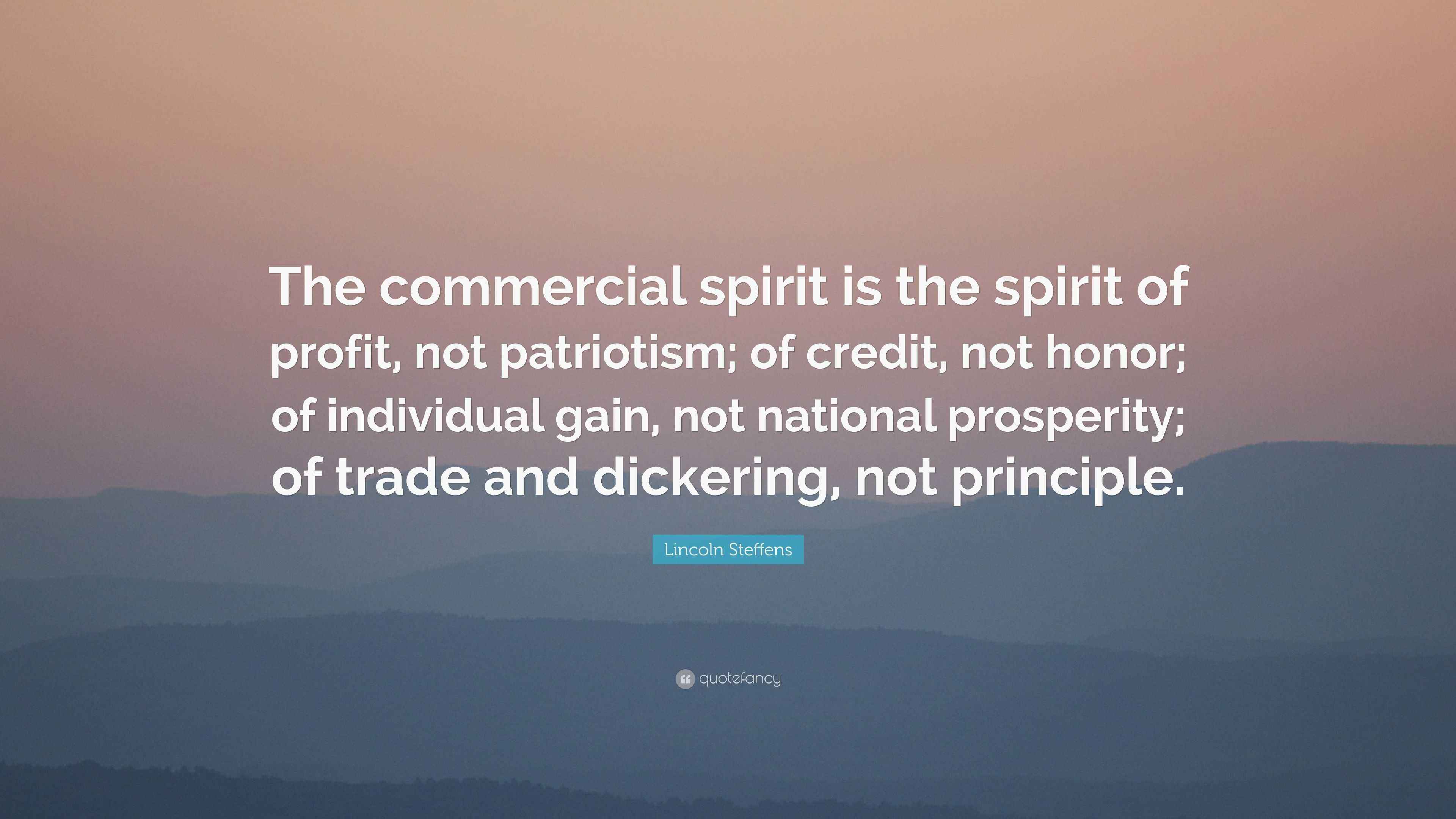 Lincoln Steffens Quote: “The commercial spirit is the spirit of profit ...