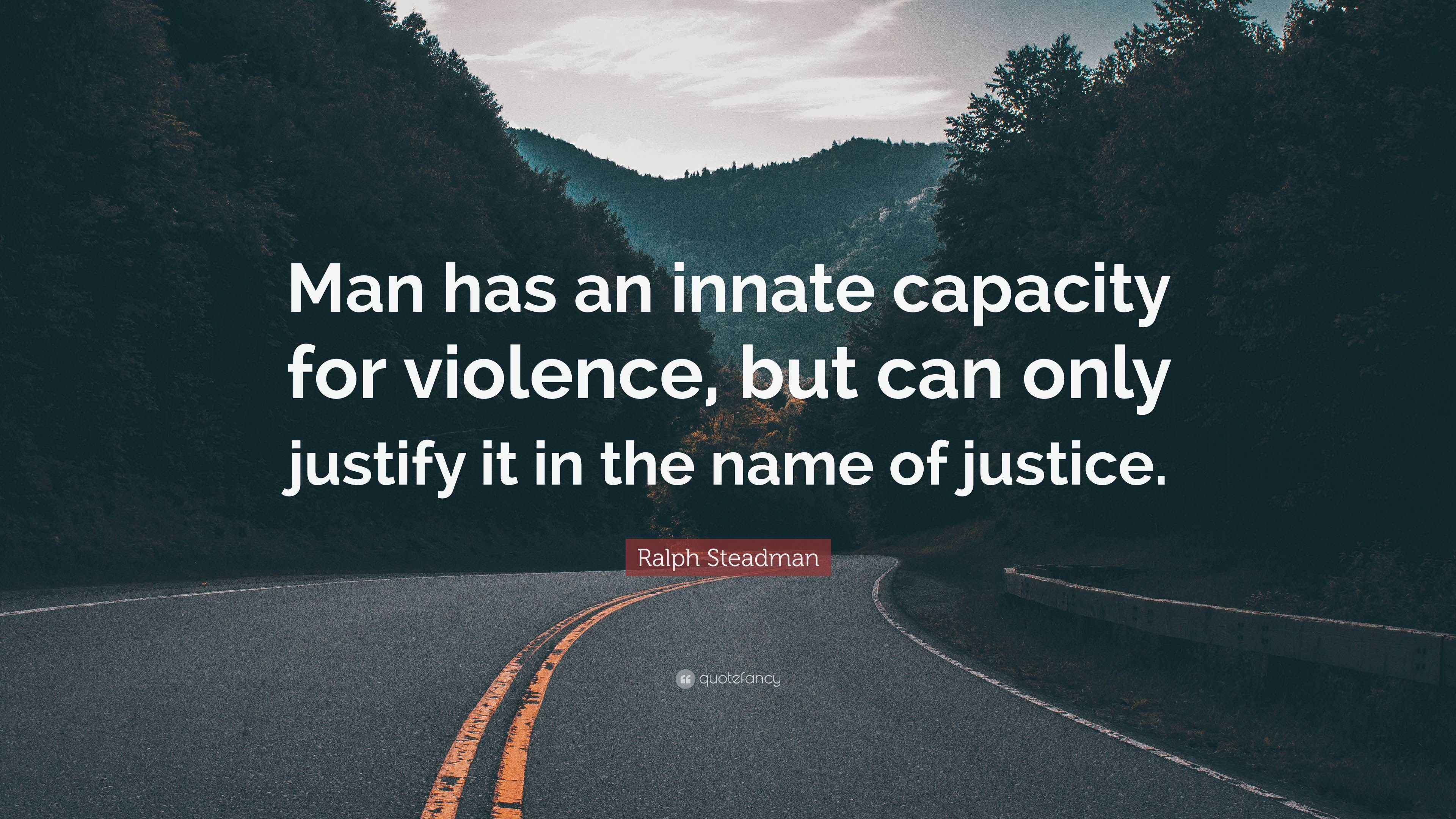 Ralph Steadman Quote: “Man has an innate capacity for violence, but can ...