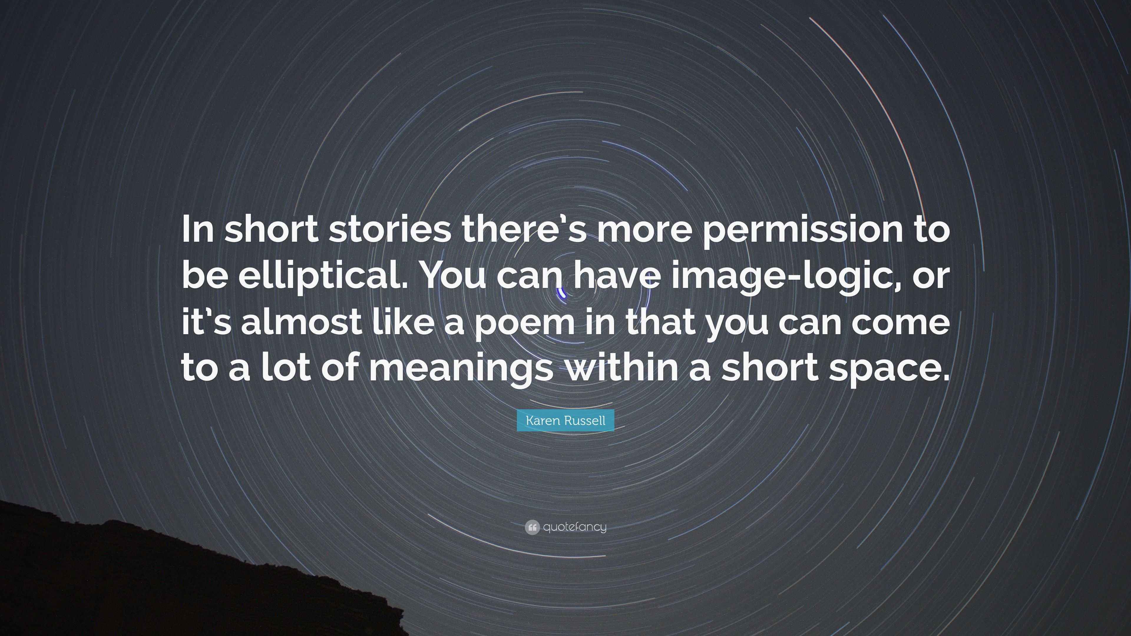 Karen Russell Quote: “In short stories there’s more permission to be ...