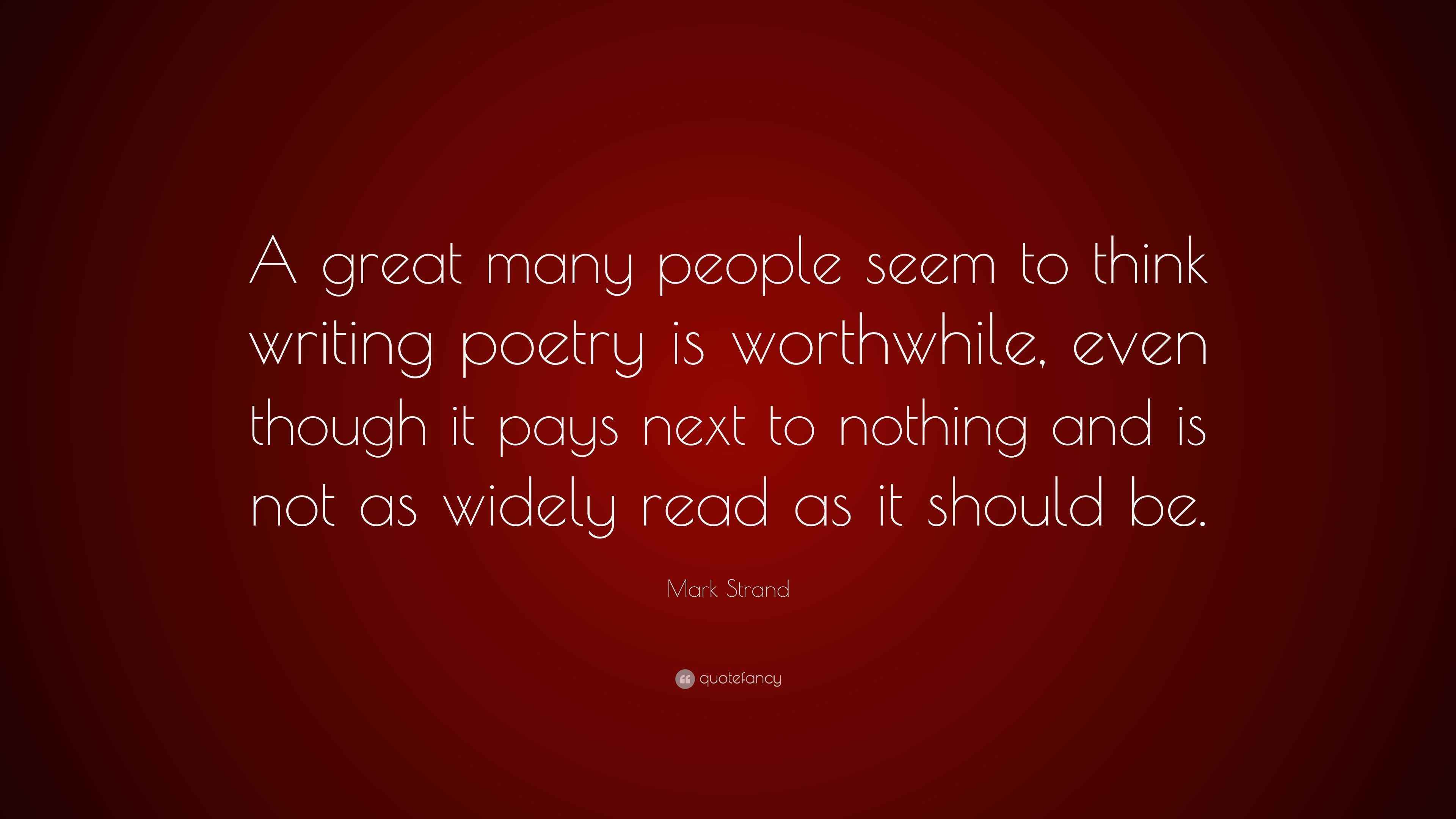 Mark Strand Quote: “A great many people seem to think writing poetry is ...