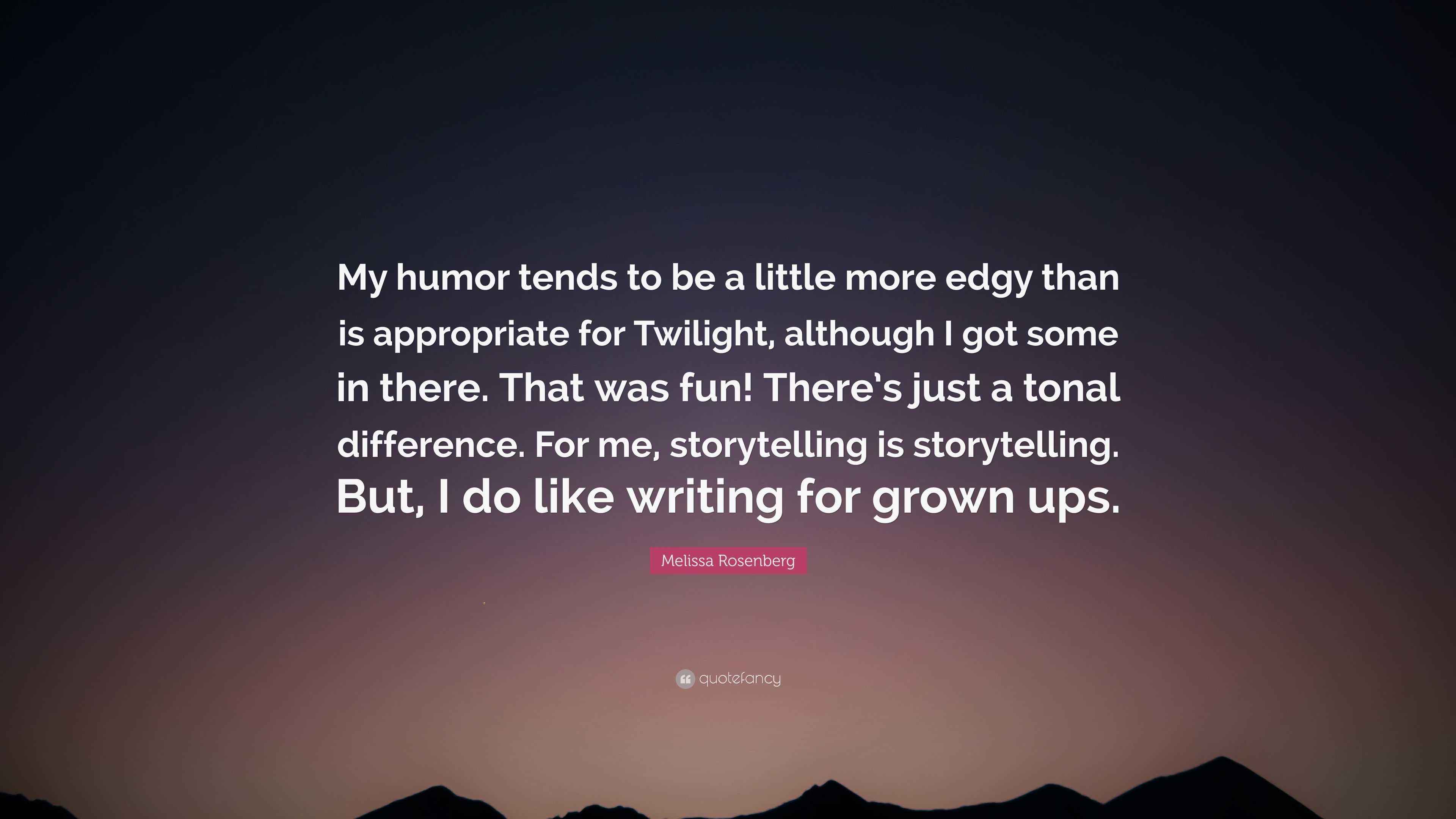 Melissa Rosenberg Quote: “My humor tends to be a little more edgy than ...