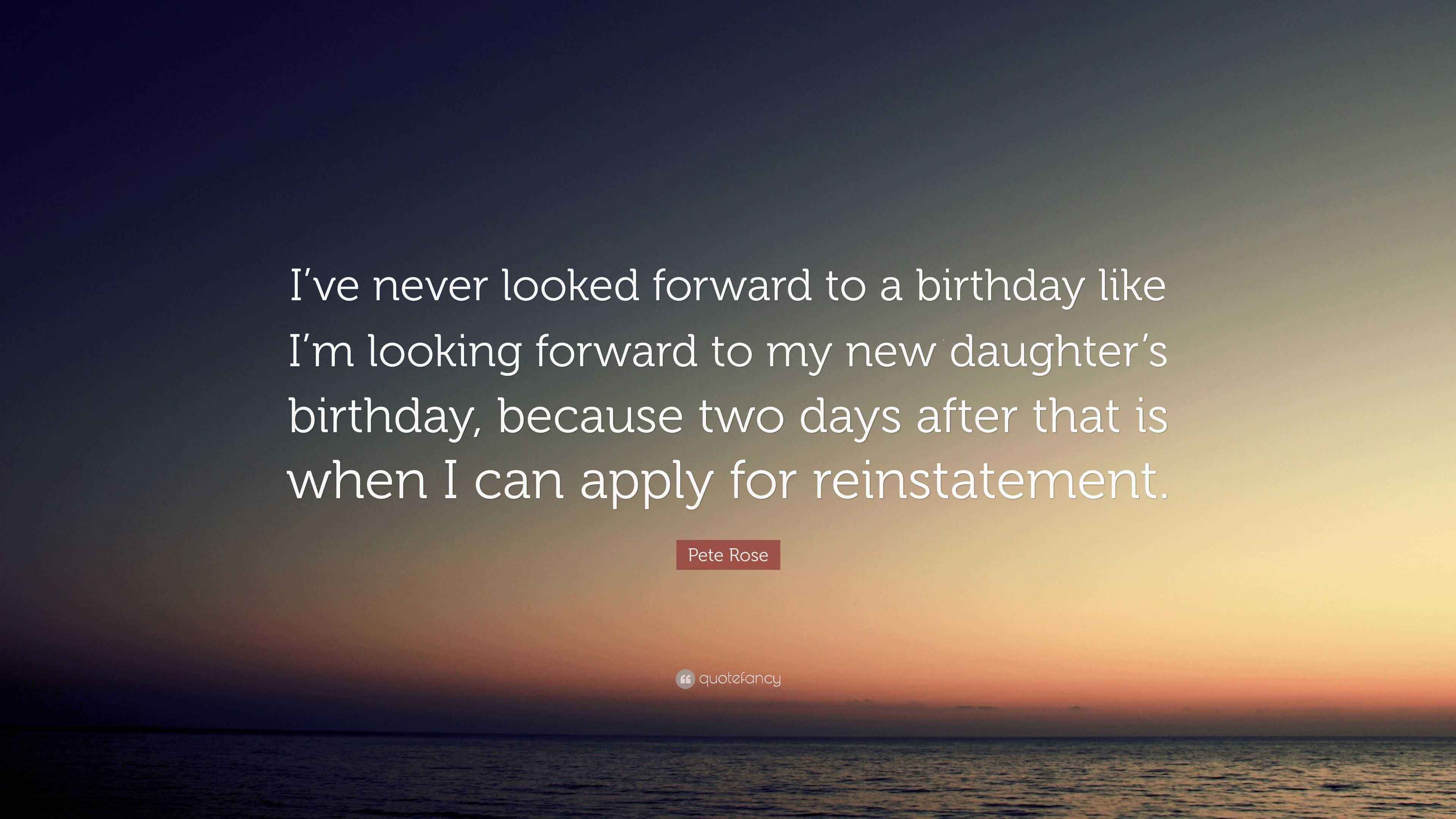 Pete Rose Quote: “I’ve never looked forward to a birthday like I’m ...
