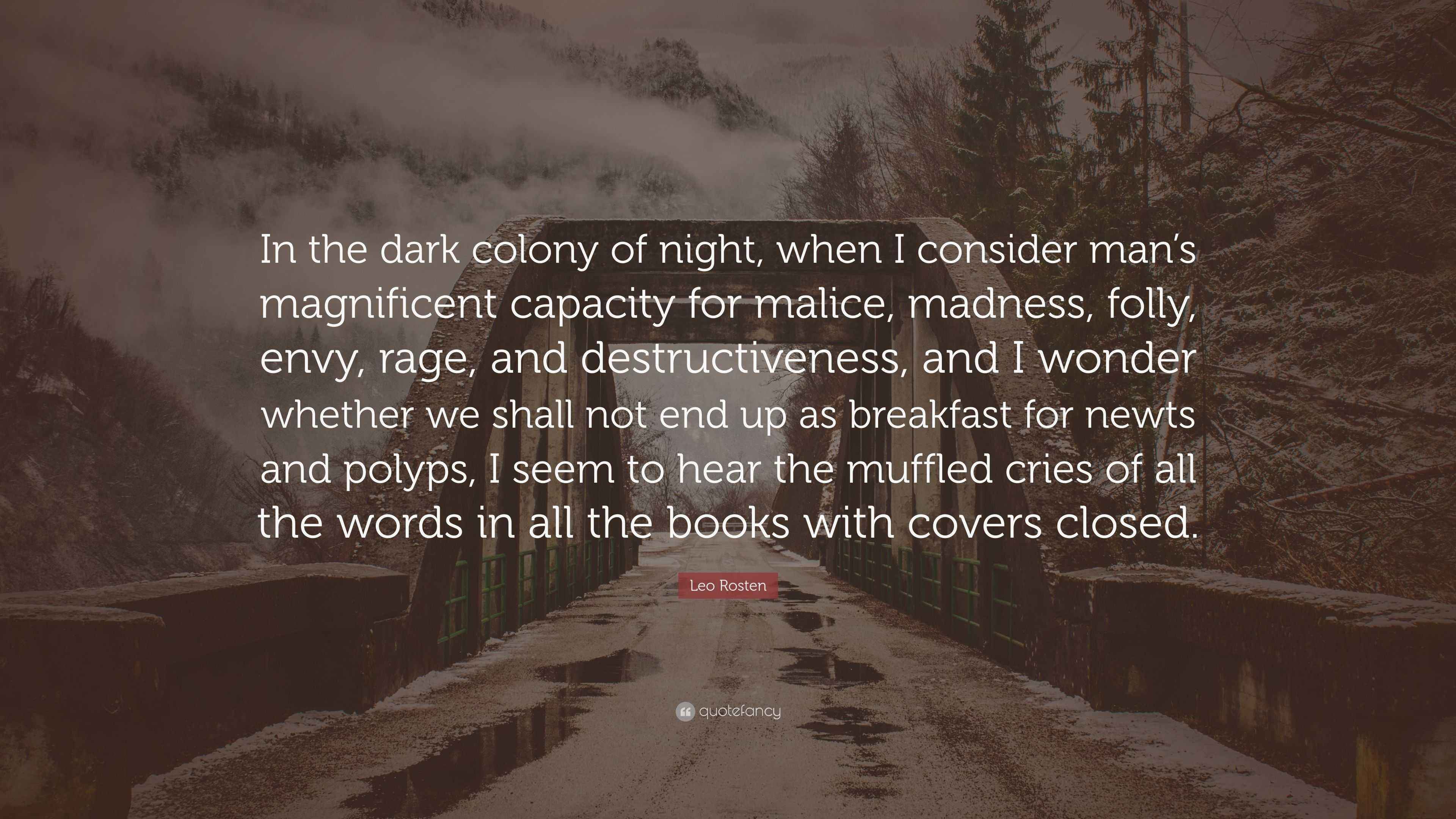 Leo Rosten Quote: “In the dark colony of night, when I consider man’s ...