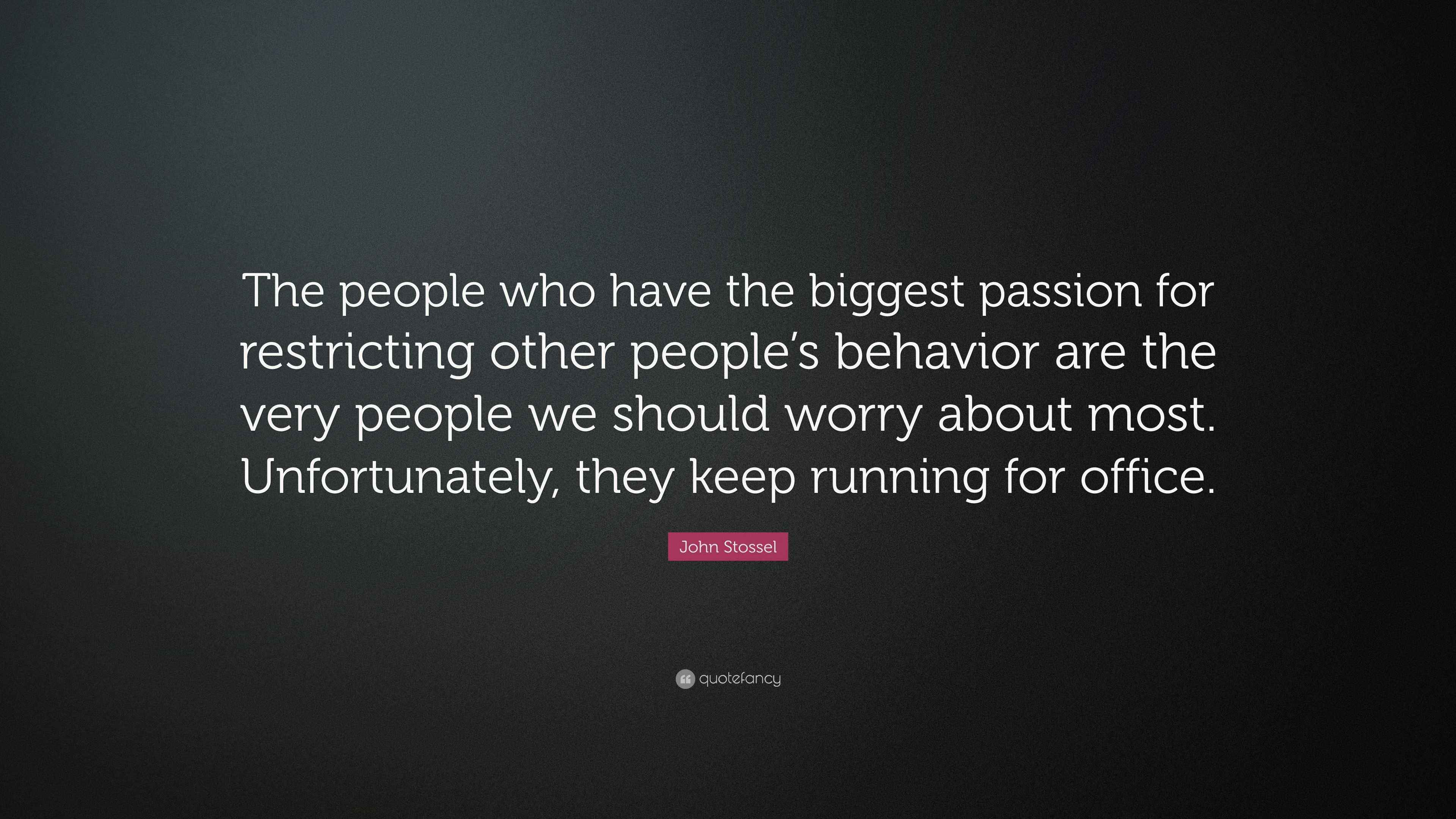 John Stossel Quote: “The people who have the biggest passion for ...