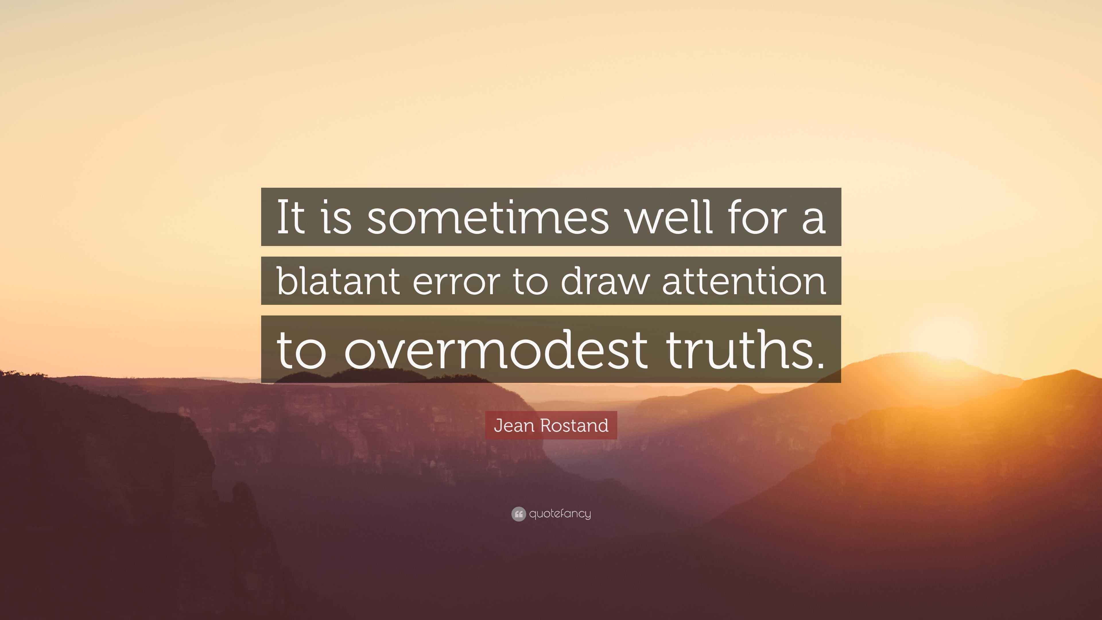 Jean Rostand Quote: “It is sometimes well for a blatant error to draw ...