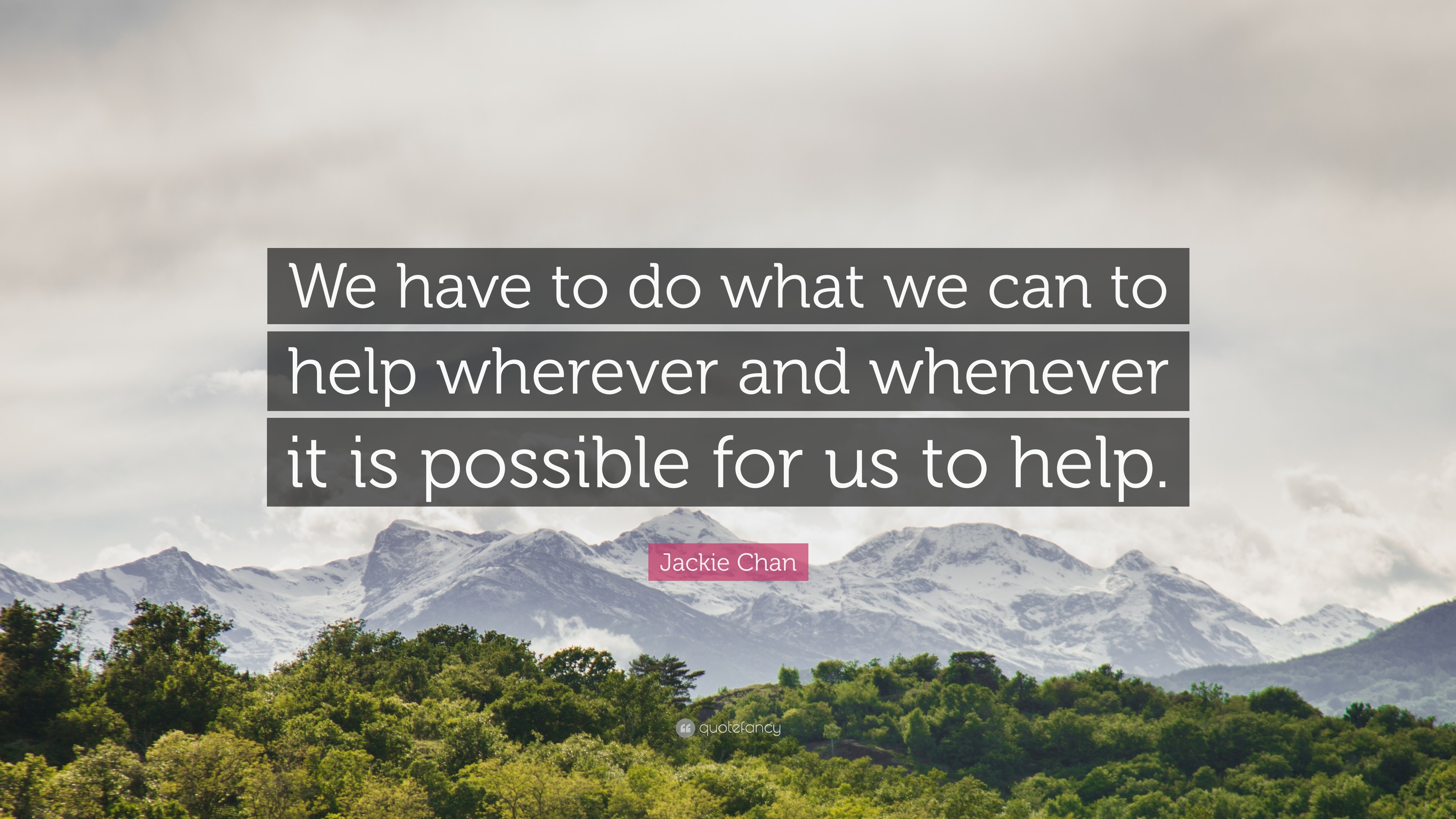 Jackie Chan Quote: “We have to do what we can to help wherever and ...