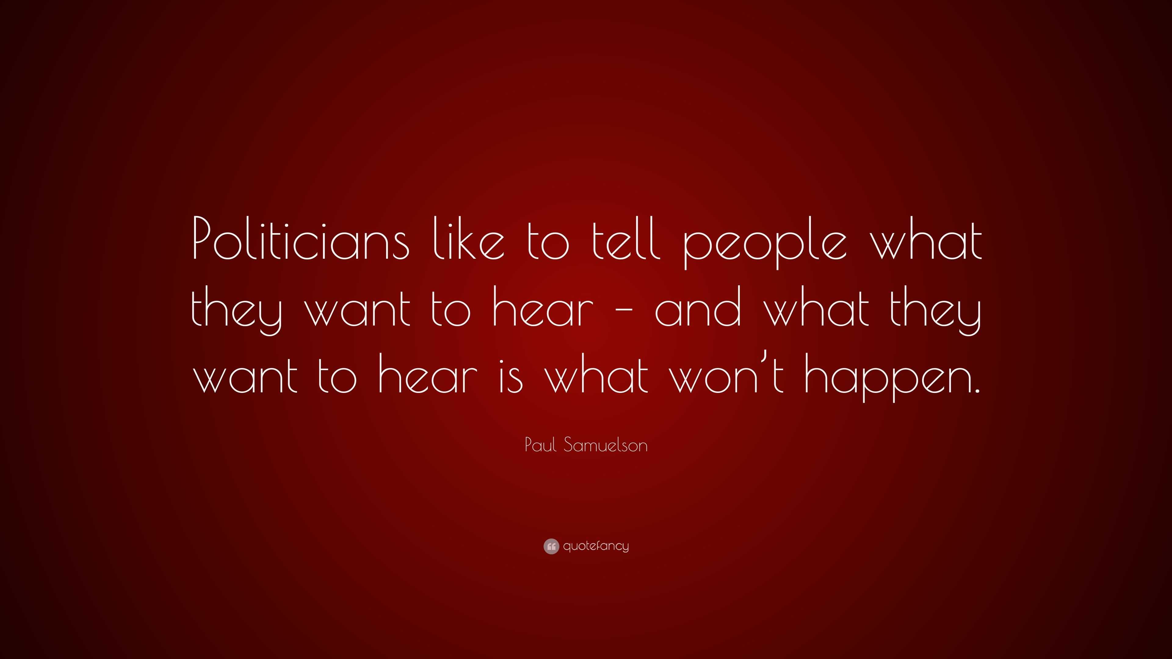 Paul Samuelson Quote: “Politicians like to tell people what they want ...