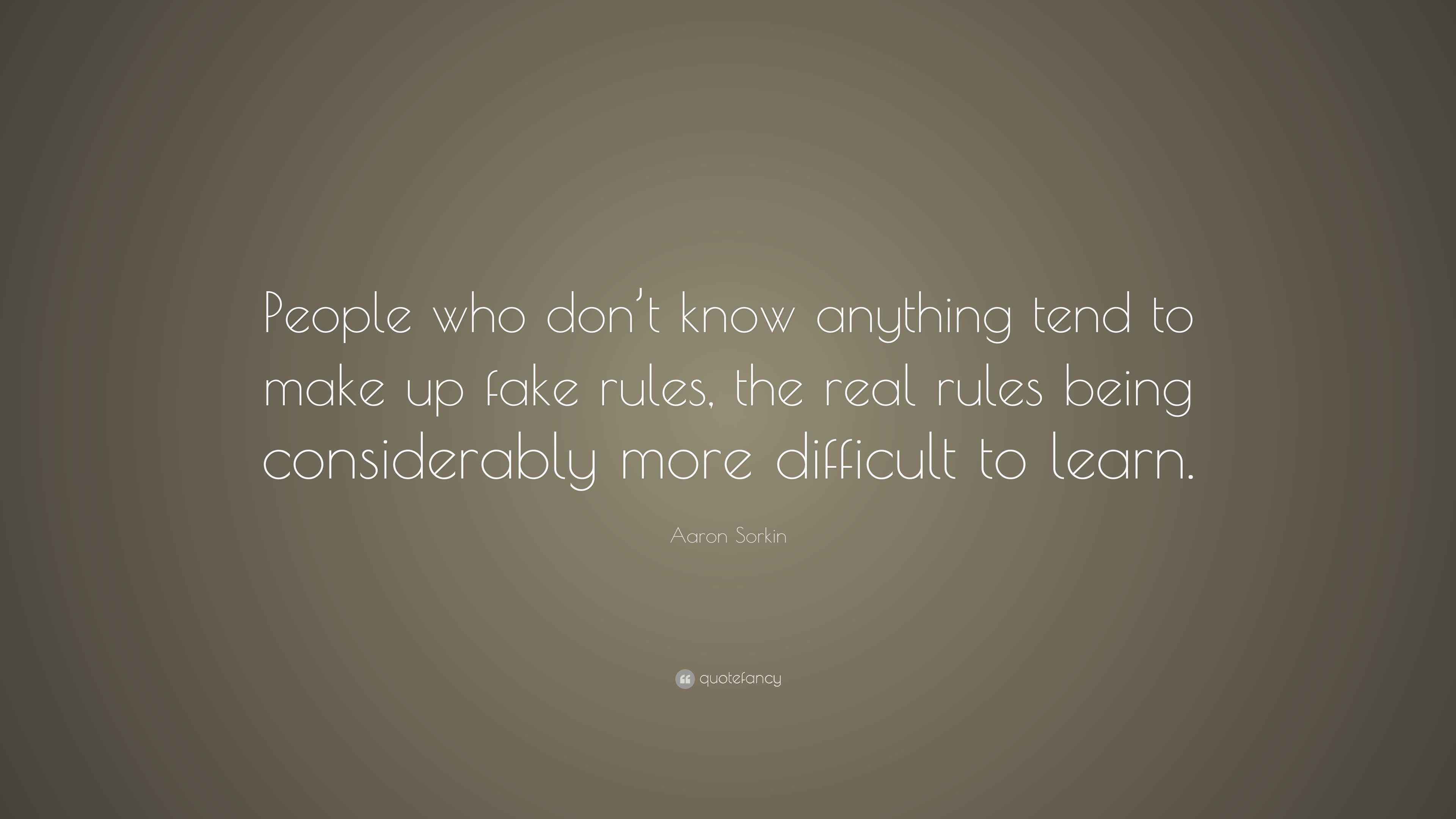 Aaron Sorkin Quote: “People who don’t know anything tend to make up ...
