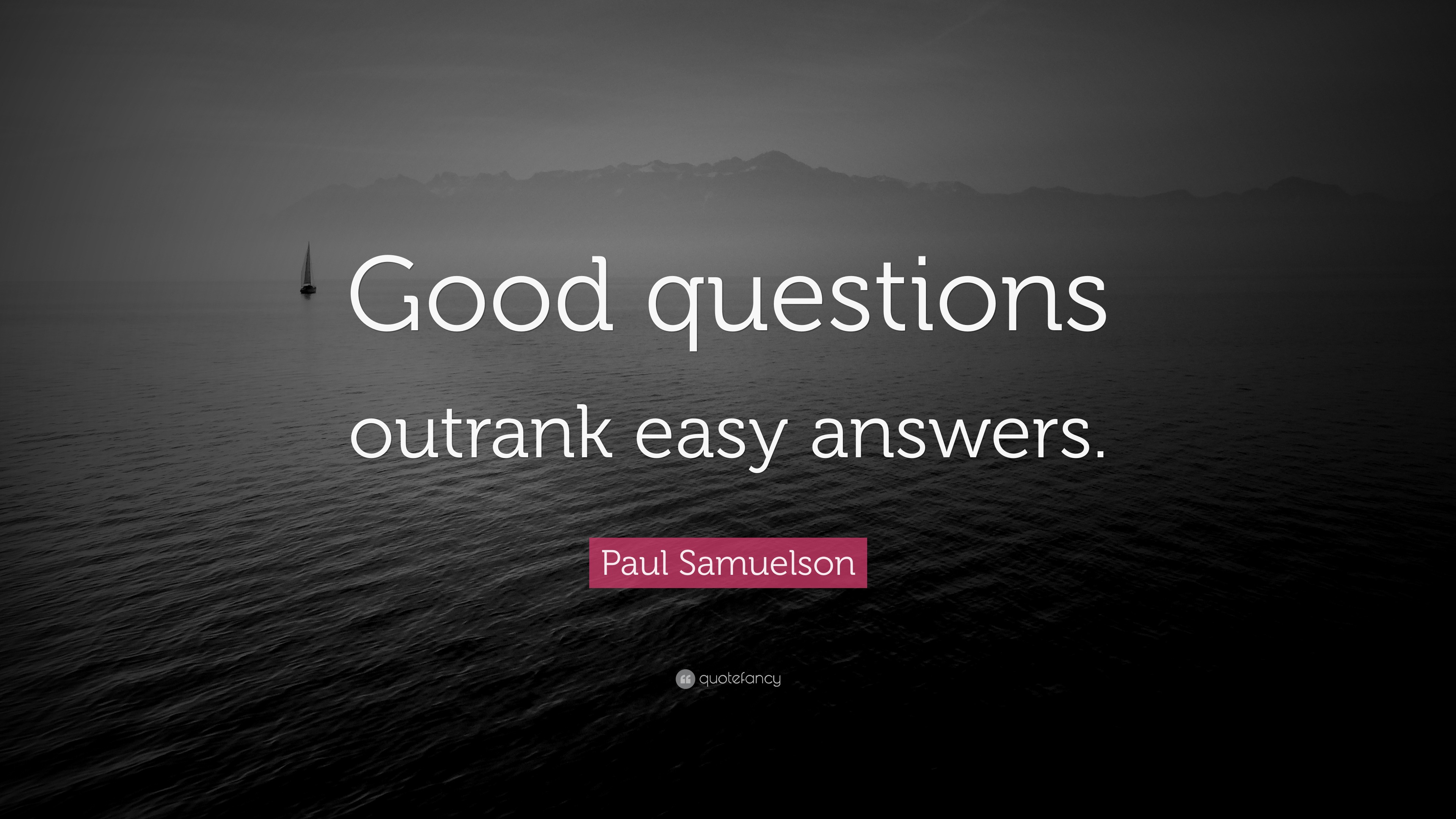Paul Samuelson Quote: “Good questions outrank easy answers.”