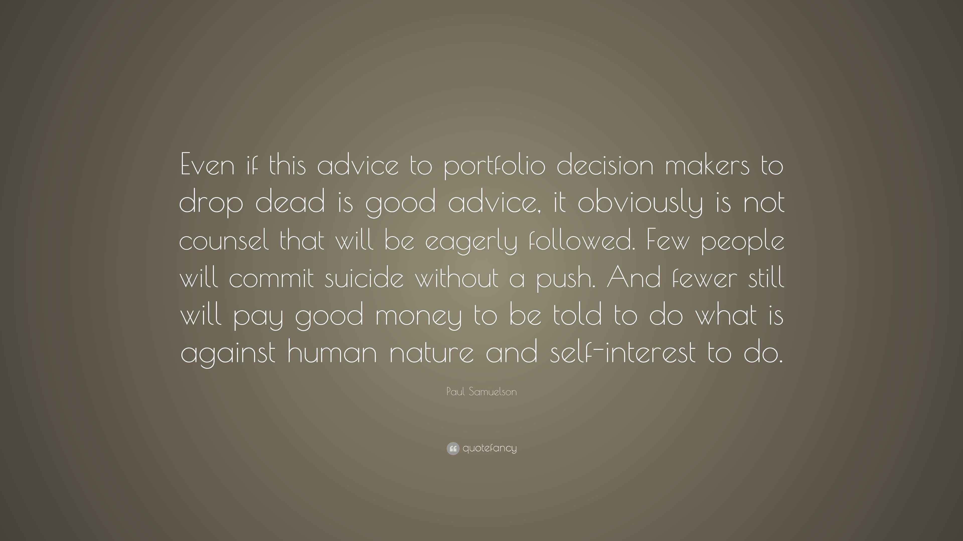 Paul Samuelson Quote: “Even if this advice to portfolio decision makers ...