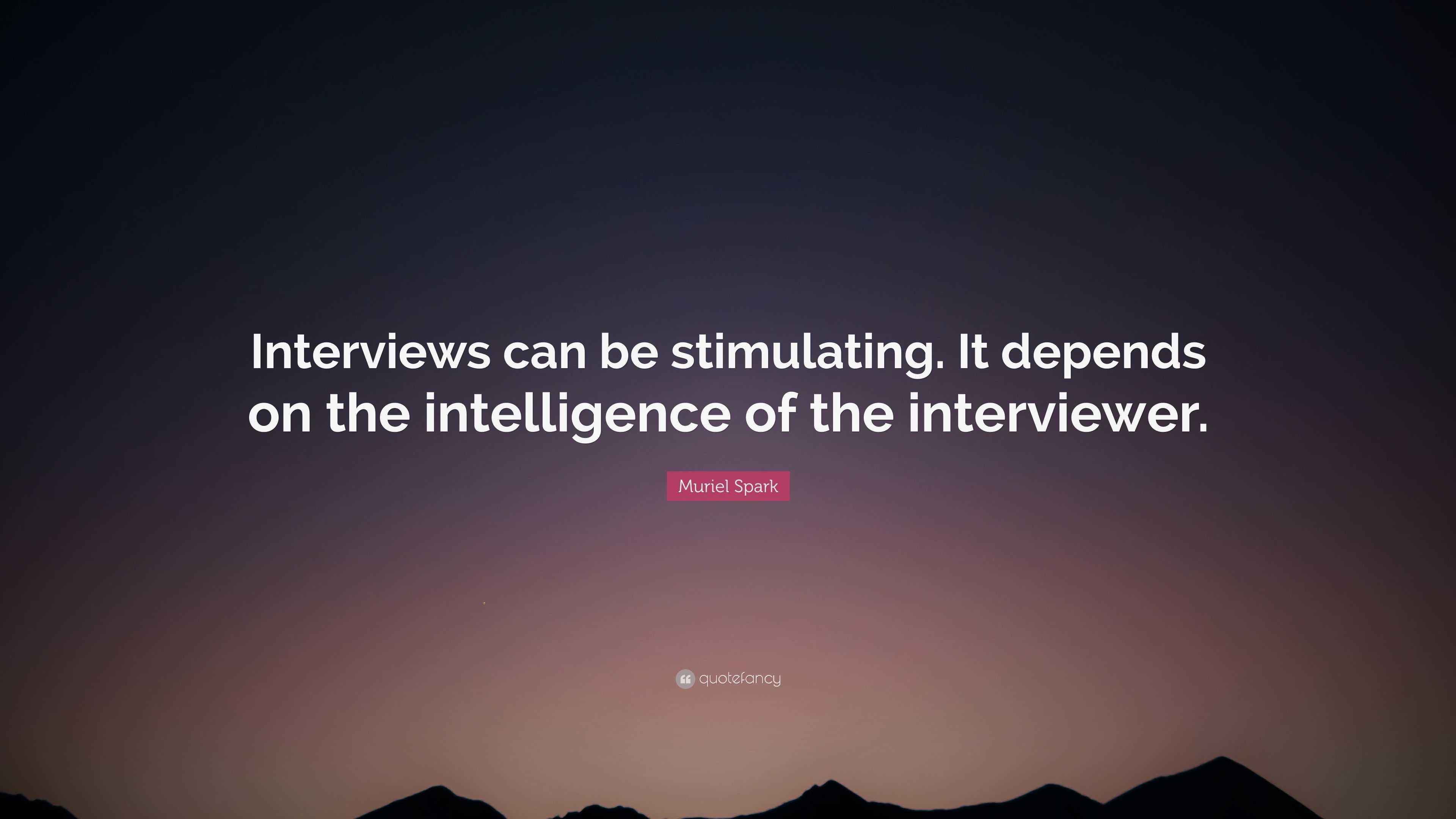 Muriel Spark Quote: “Interviews can be stimulating. It depends on the ...