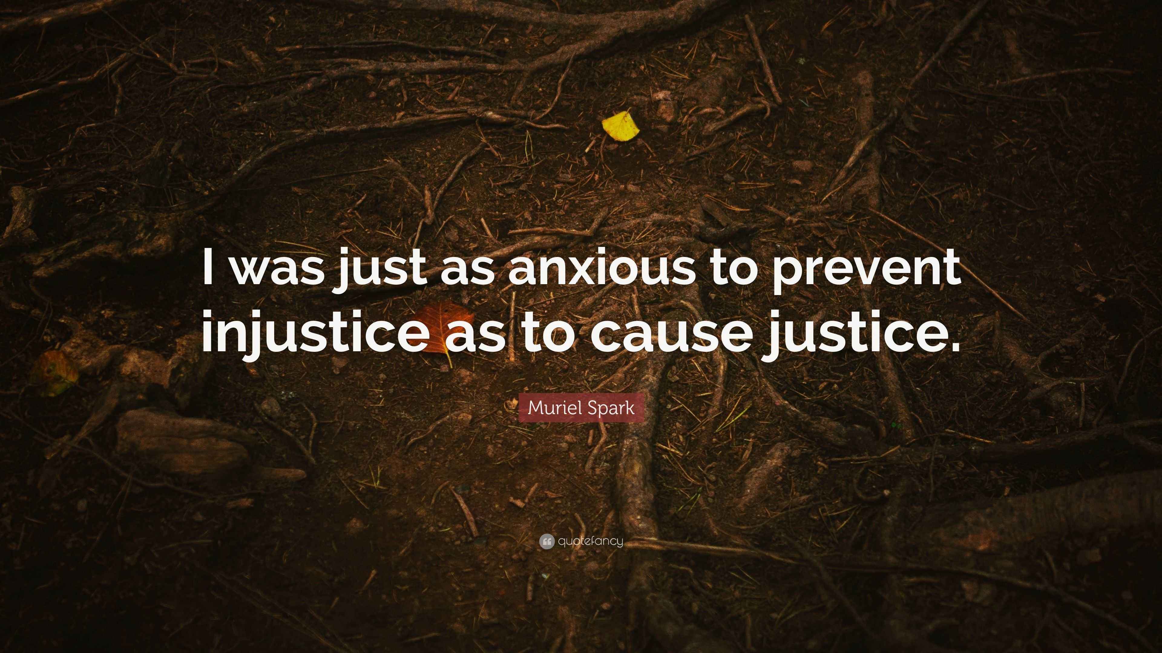 Muriel Spark Quote: “I was just as anxious to prevent injustice as to ...