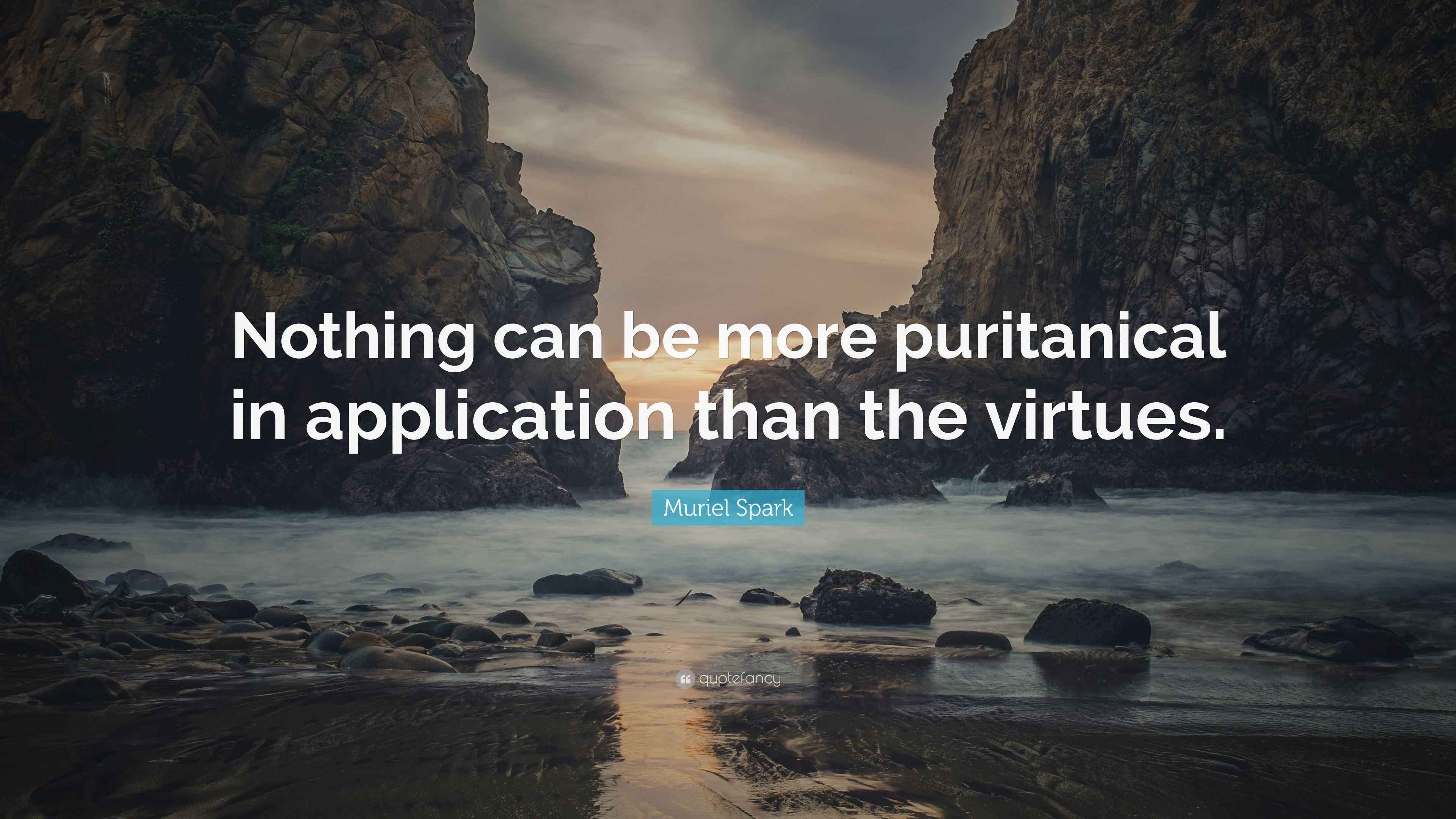 Muriel Spark Quote: “Nothing can be more puritanical in application ...