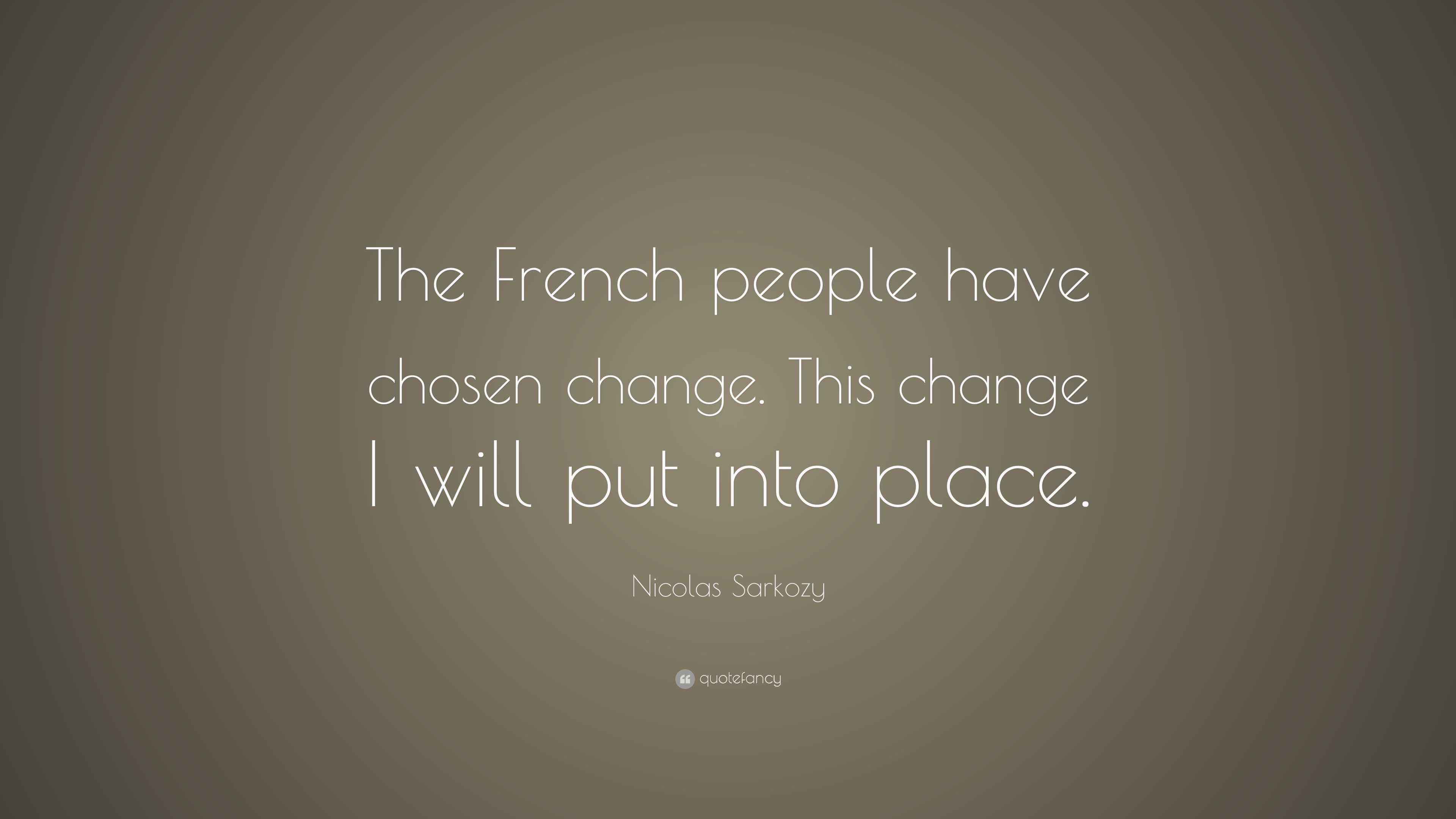 Nicolas Sarkozy Quote: “The French people have chosen change. This ...