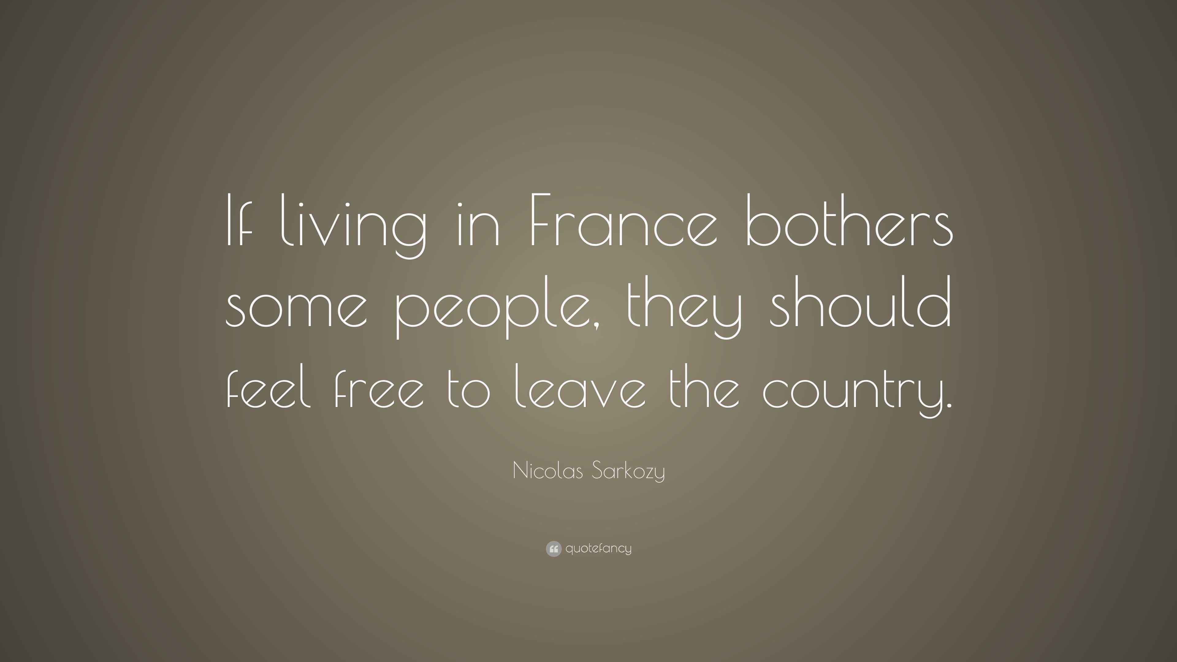 Nicolas Sarkozy Quote: “If living in France bothers some people, they ...
