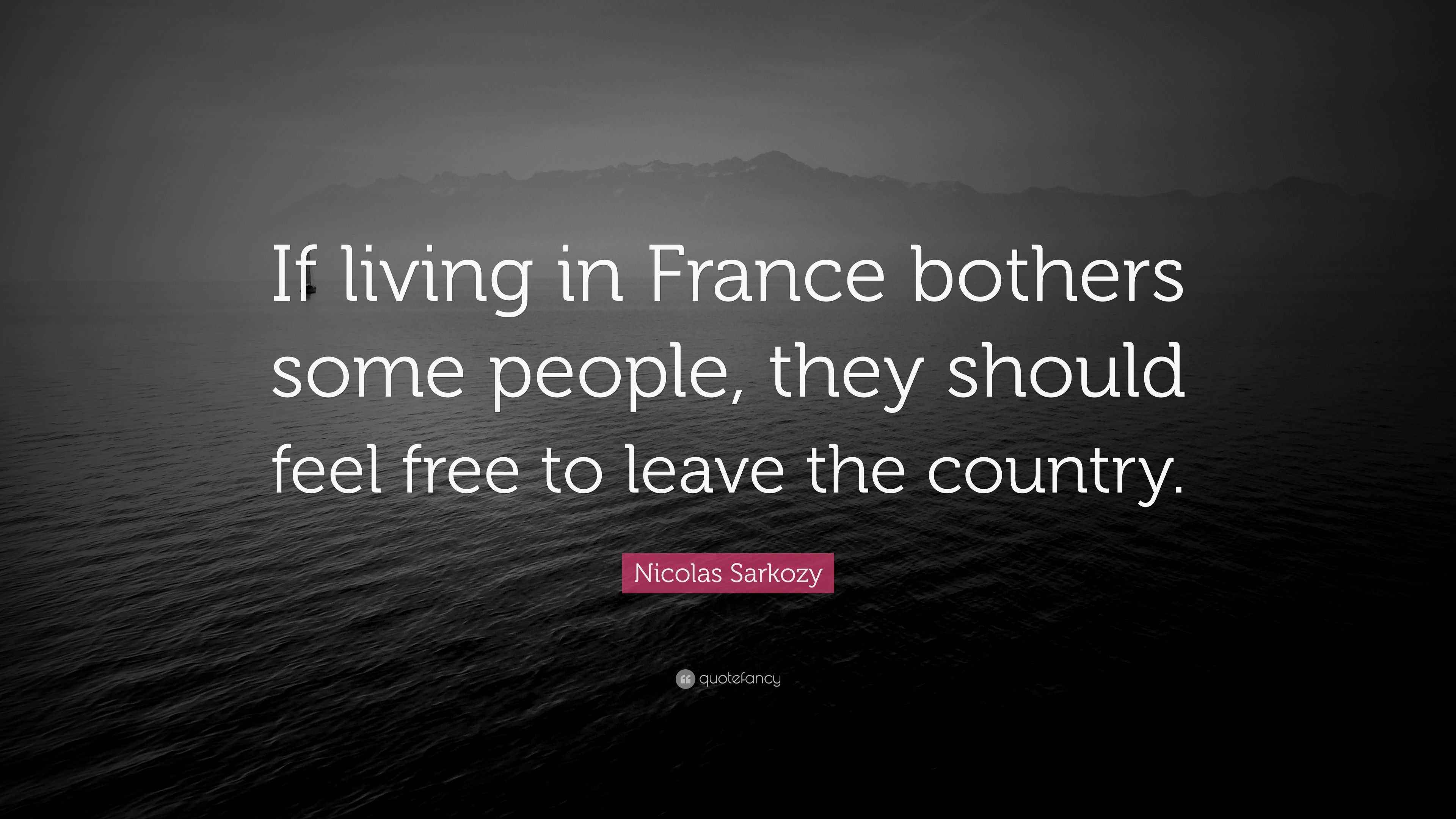 Nicolas Sarkozy Quote: “If living in France bothers some people, they ...