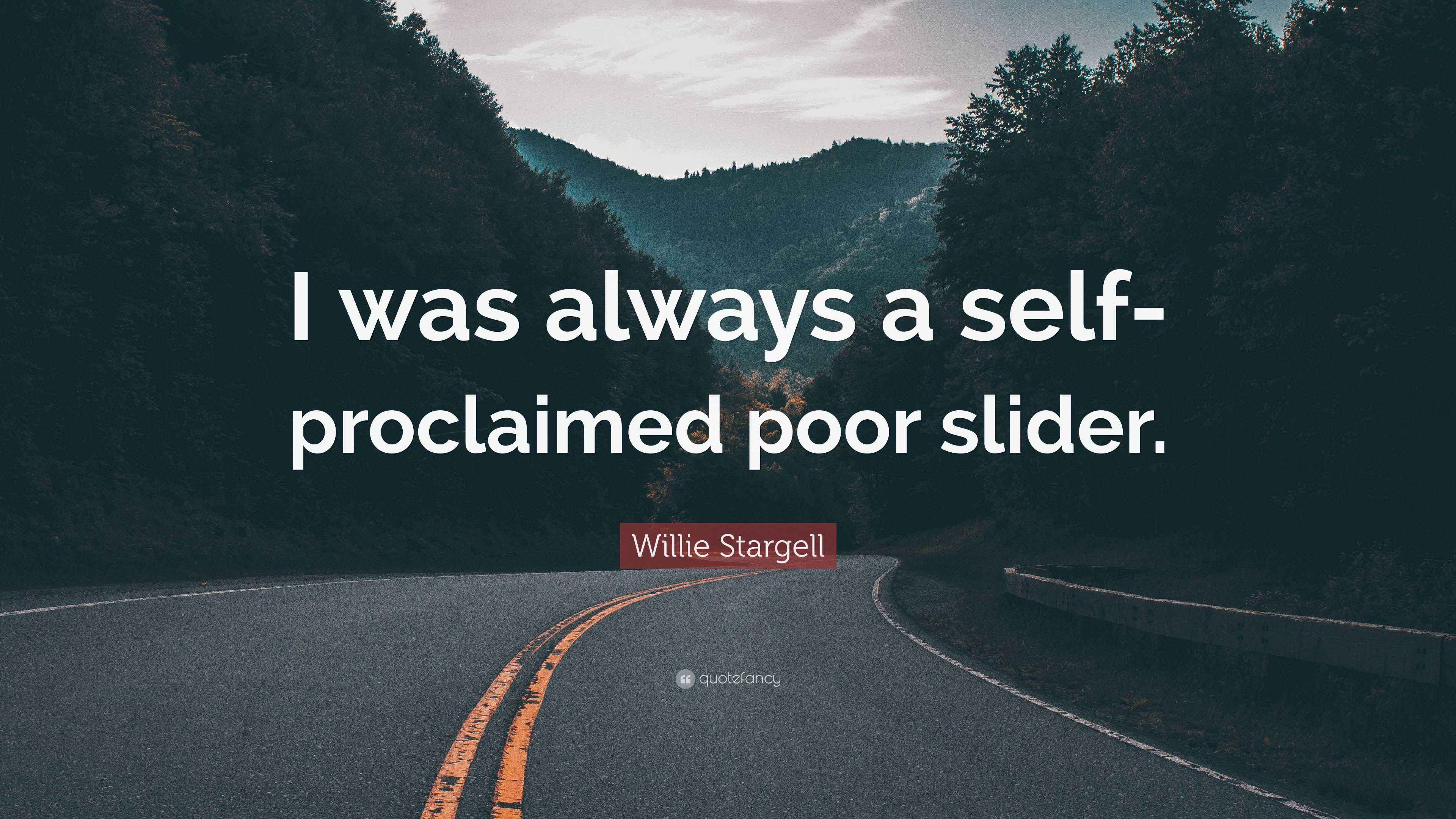 Willie Stargell Quote: “I was always a self-proclaimed poor slider.”