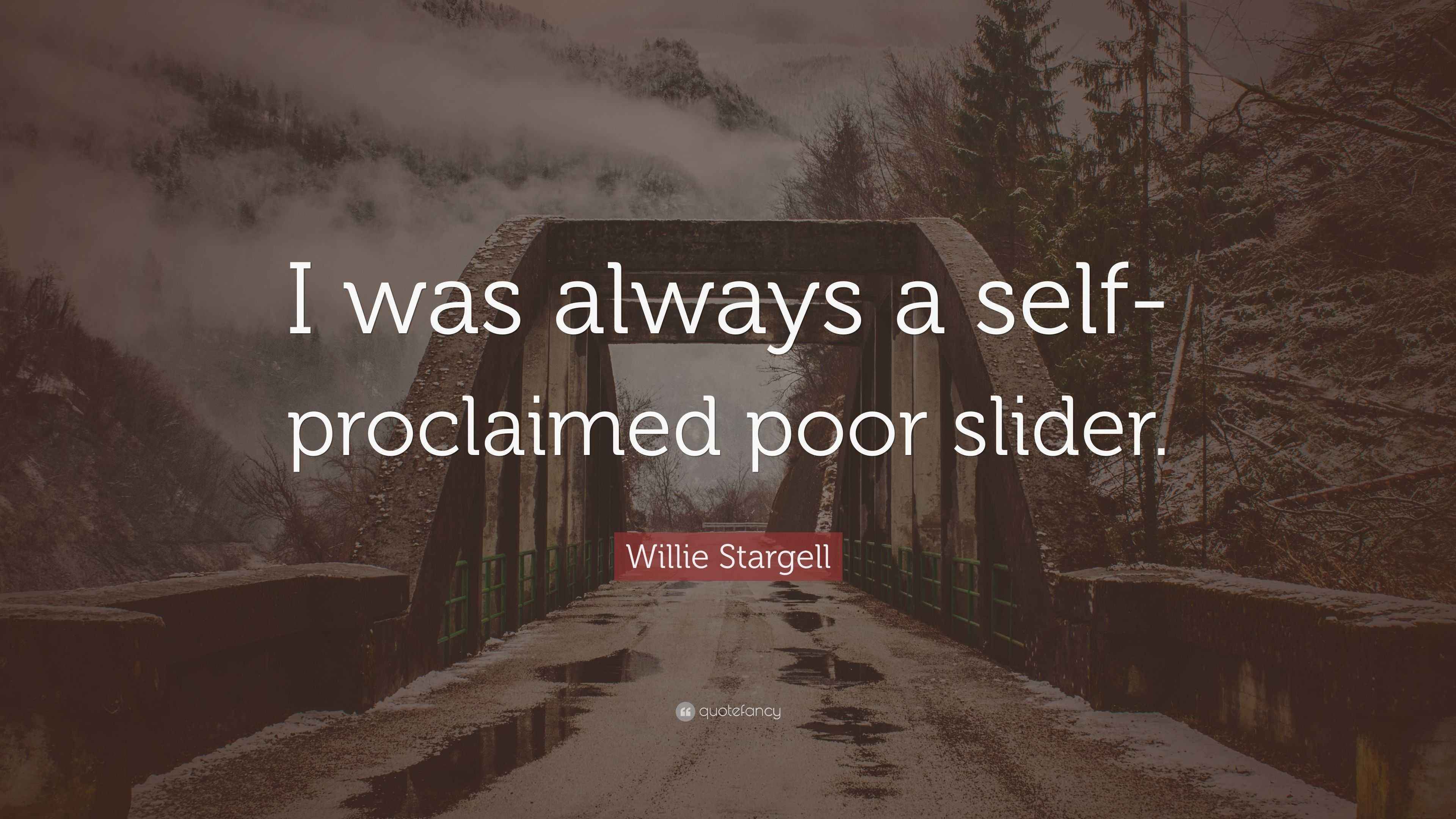 Willie Stargell Quote: “I was always a self-proclaimed poor slider.”