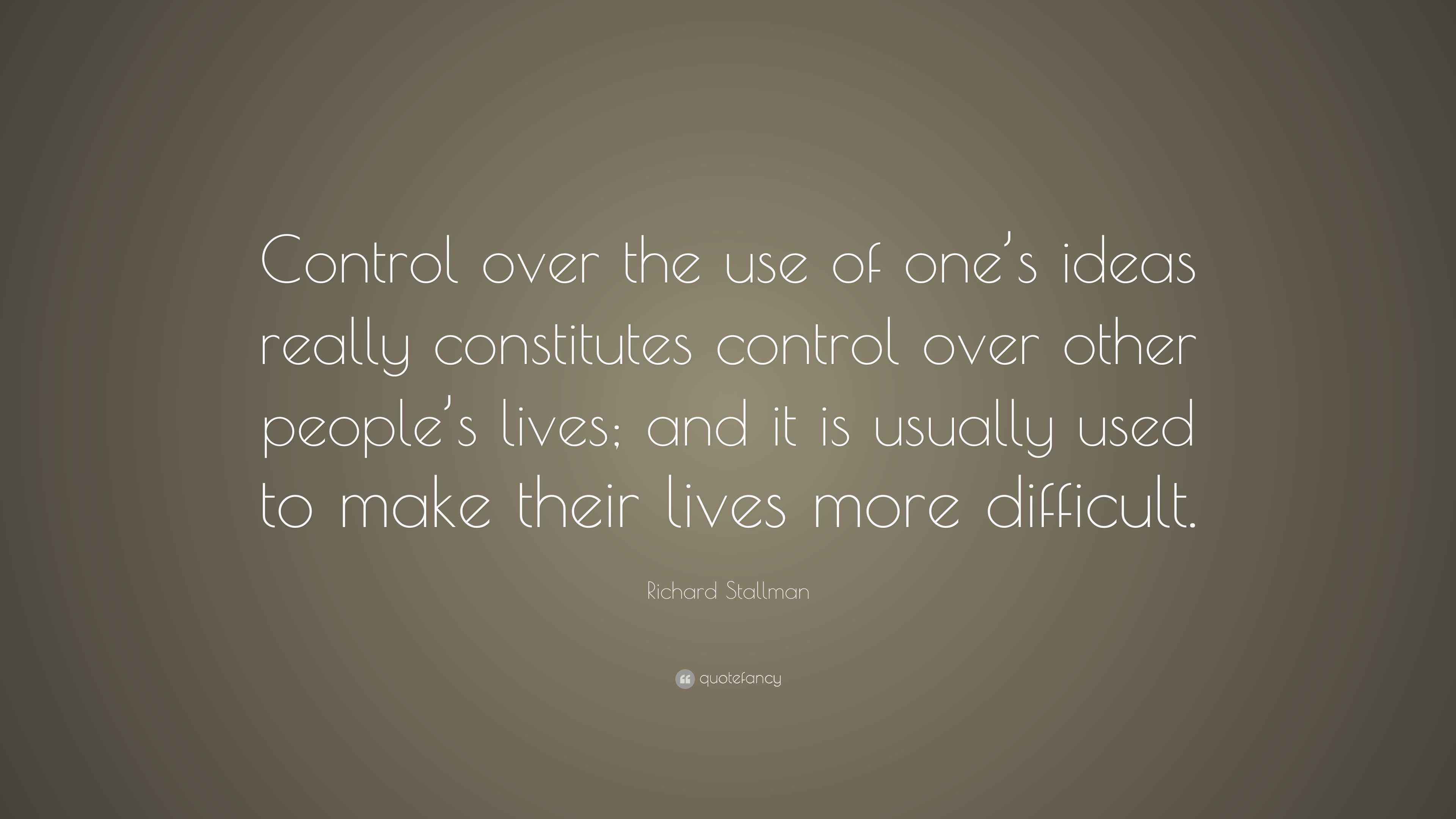 Richard Stallman Quote: “Control over the use of one’s ideas really ...