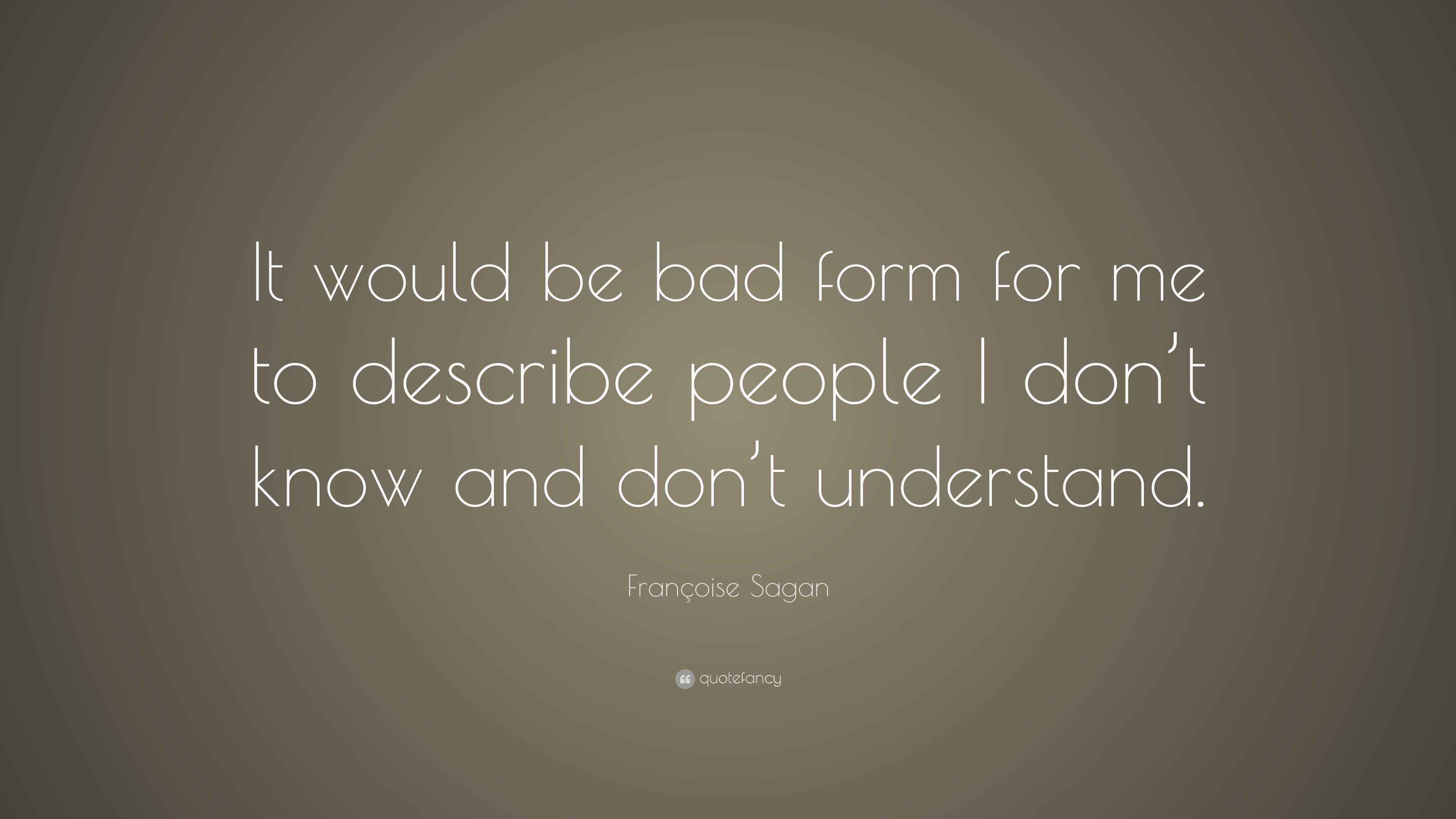 Françoise Sagan Quote: “It would be bad form for me to describe people ...